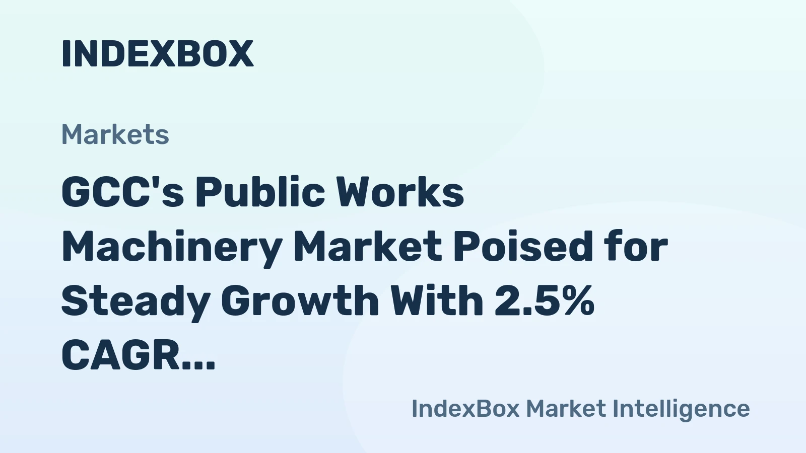GCC's Public Works Machinery Market Poised for Steady Growth With 2.5% CAGR Forecast