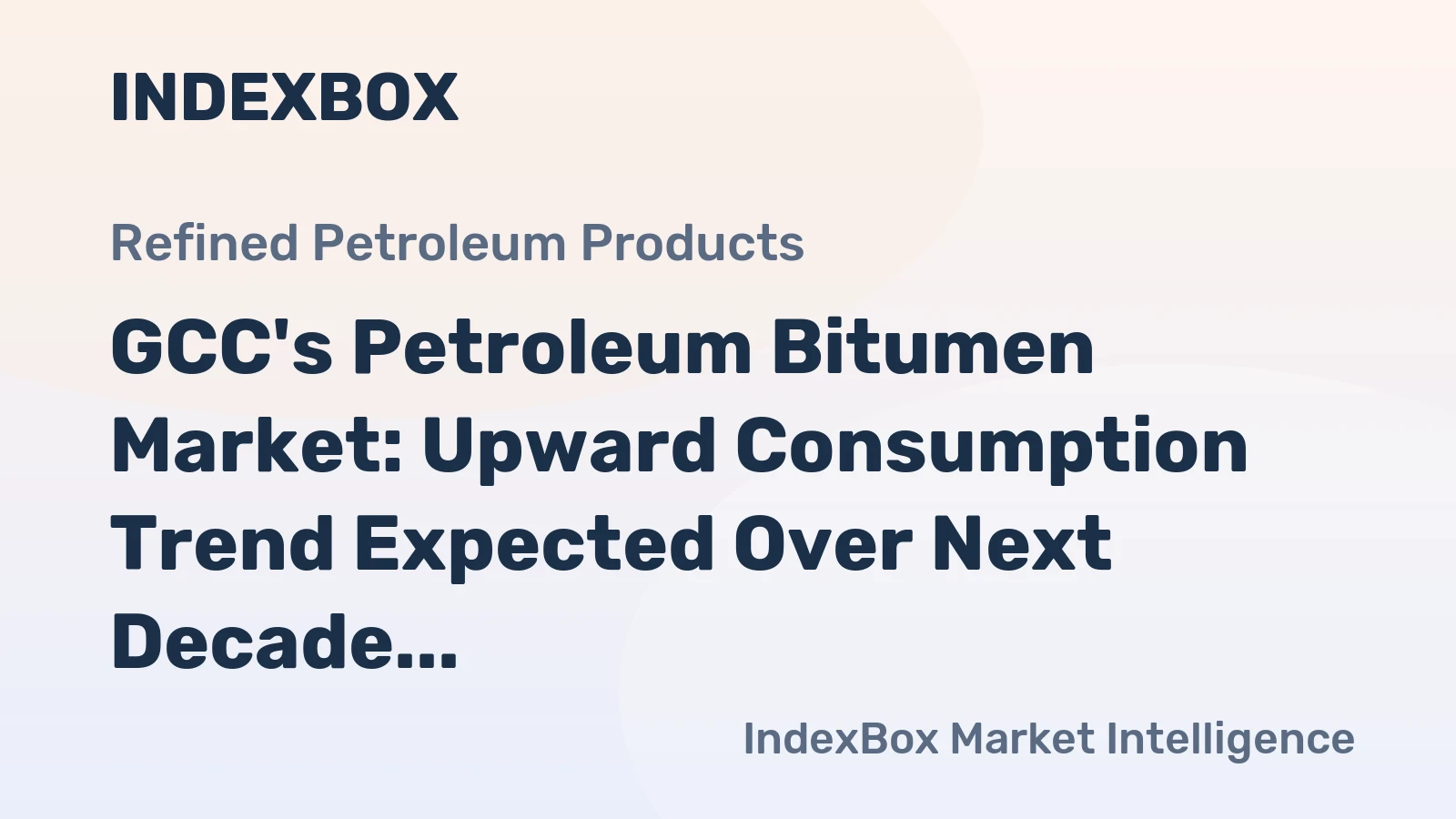 GCC's Petroleum Bitumen Market: Upward Consumption Trend Expected Over Next Decade