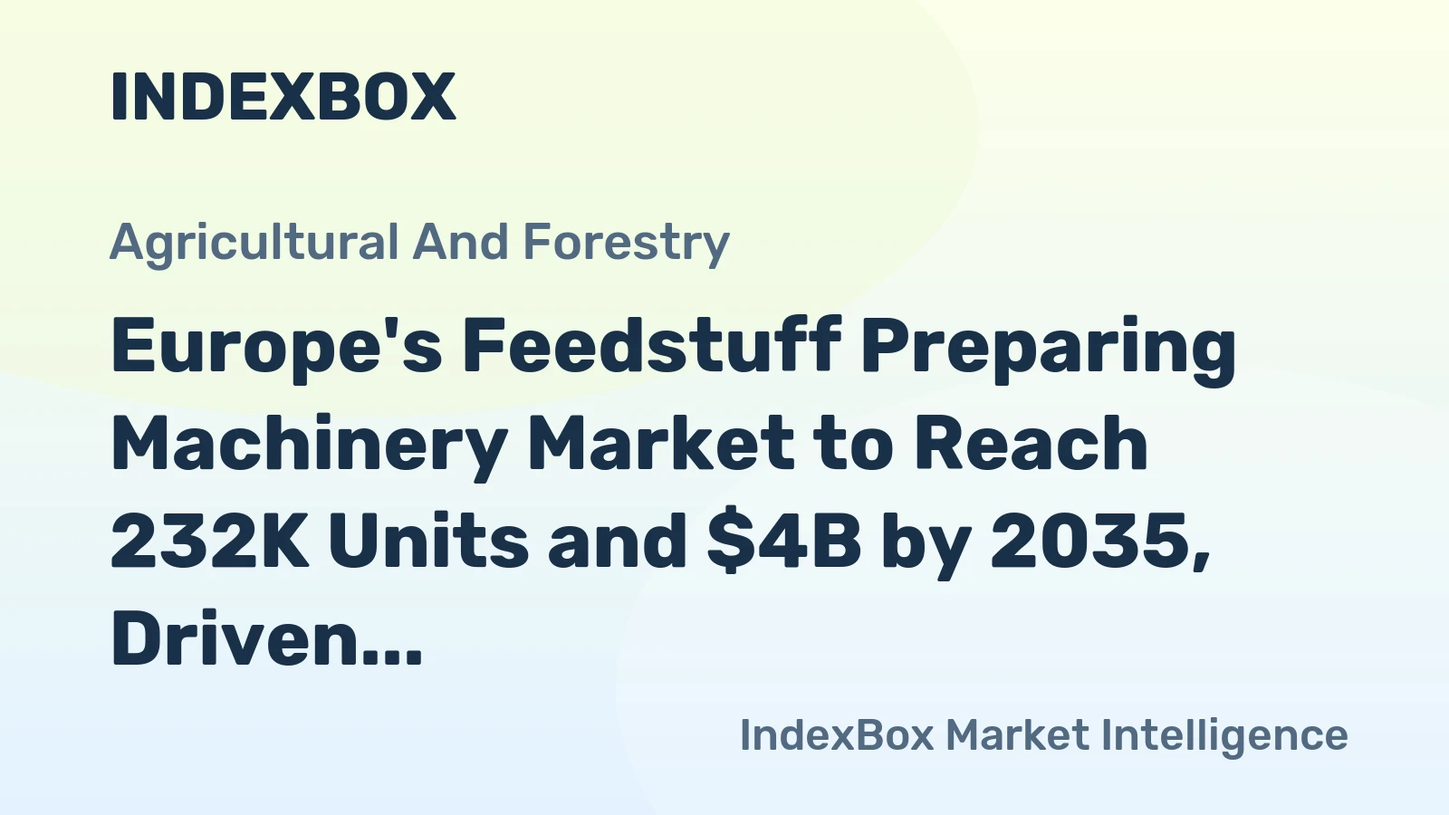 Europe's Feedstuff Preparing Machinery Market to Reach 232K Units and $4B by 2035, Driven by Rising Demand