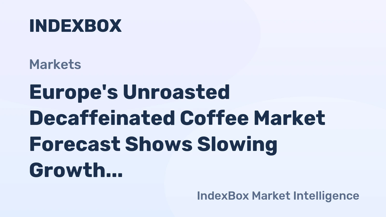 Europe's Unroasted Decaffeinated Coffee Market Forecast Shows Slowing Growth With a +0.6% Volume CAGR
