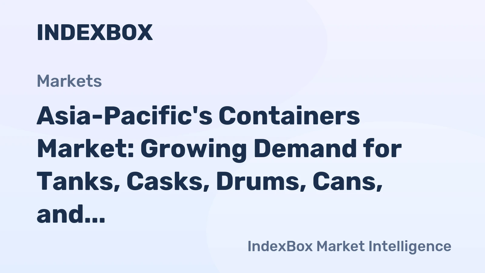 Asia-Pacific's Containers Market: Growing Demand for Tanks, Casks, Drums, Cans, and Boxes to Drive Market Expansion at CAGR of +1.4% by 2035