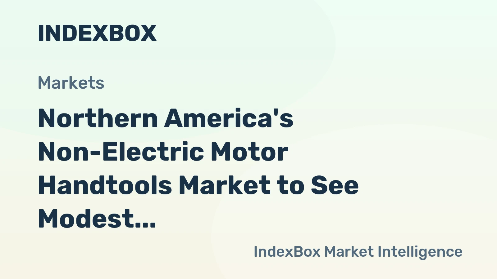 Northern America's Non-Electric Motor Handtools Market to See Modest Growth with +1.1% CAGR