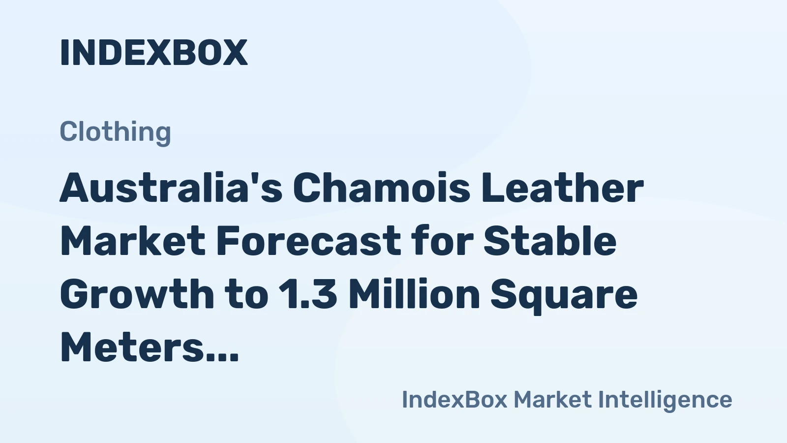 Australia's Chamois Leather Market Forecast for Stable Growth to 1.3 Million Square Meters and $45 Million