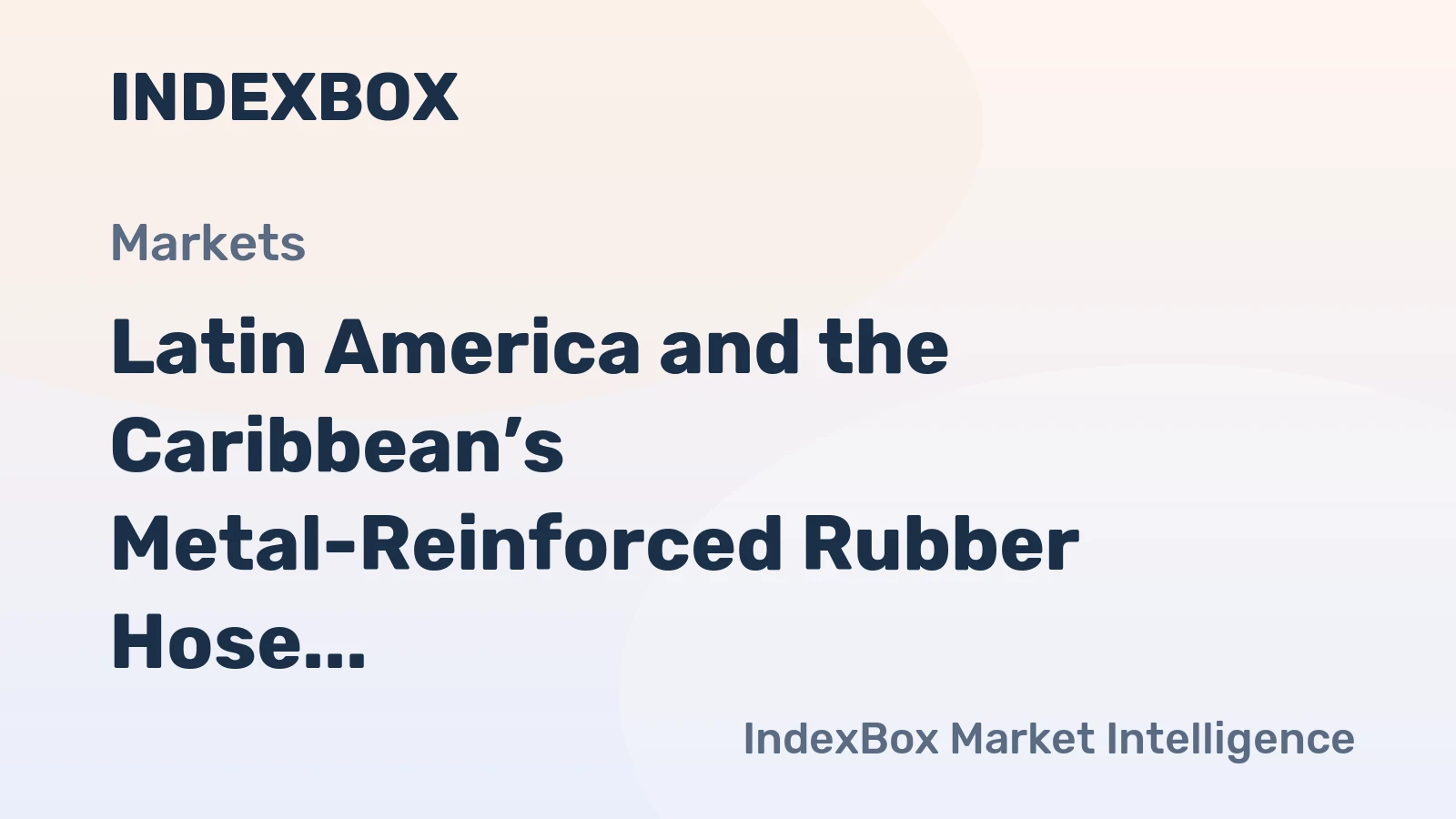 Latin America and the Caribbean’s Metal-Reinforced Rubber Hose Market to Reach 53K Tons and $291M by 2035