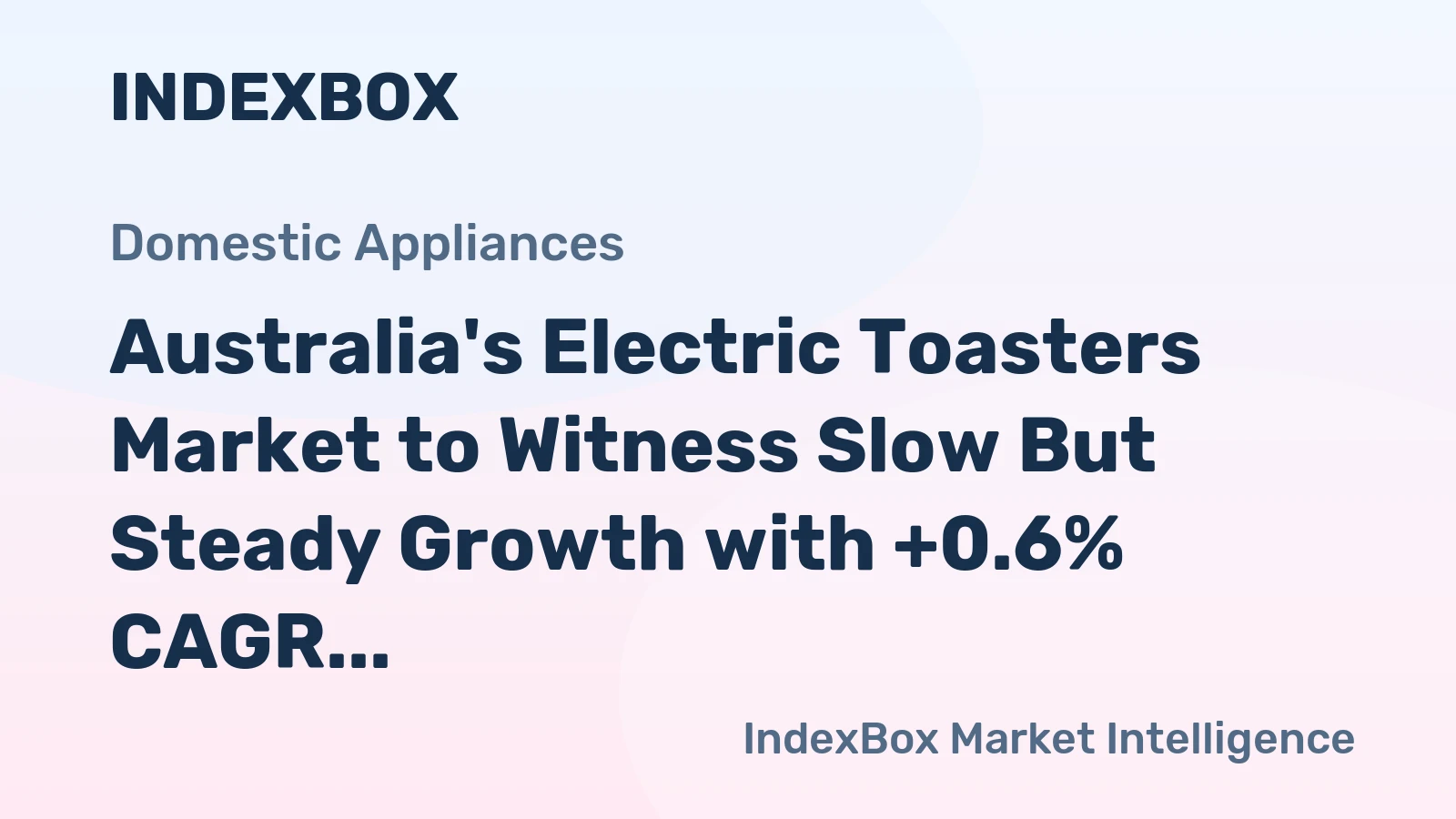 Australia's Electric Toasters Market to Witness Slow But Steady Growth with +0.6% CAGR