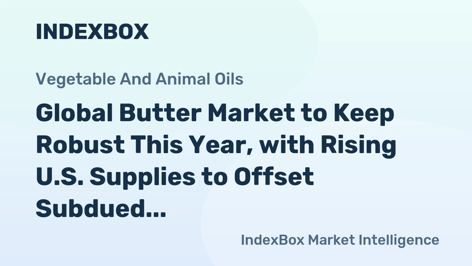 Global Butter Market to Keep Robust This Year, with Rising U.S. Supplies to Offset Subdued EU and New Zealand’s Exports