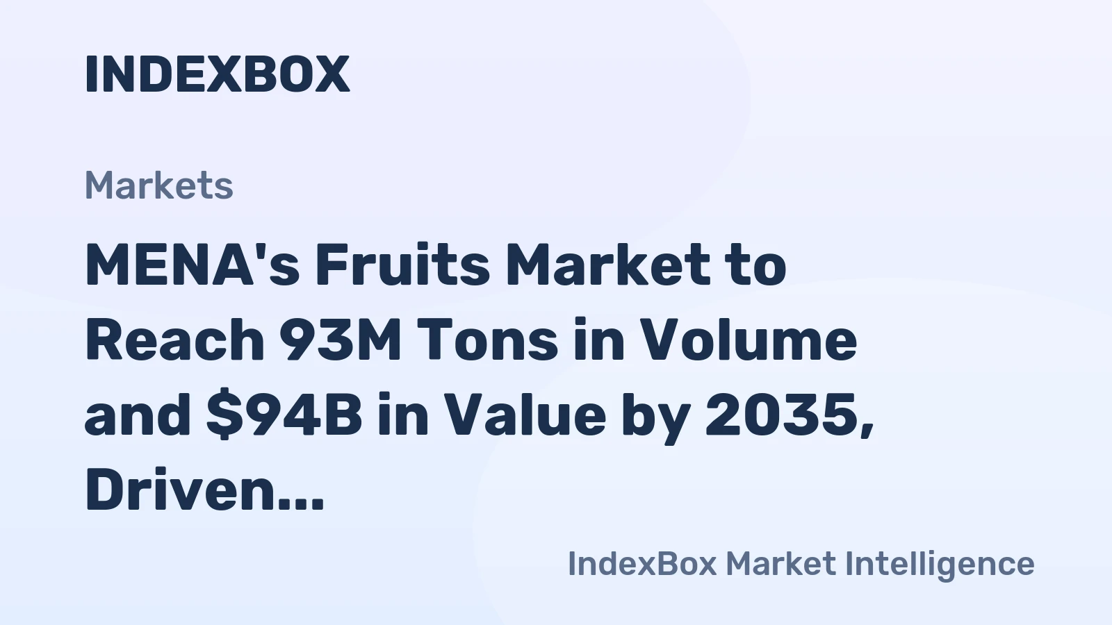 MENA's Fruits Market to Reach 93M Tons in Volume and $94B in Value by 2035, Driven by Increasing Demand