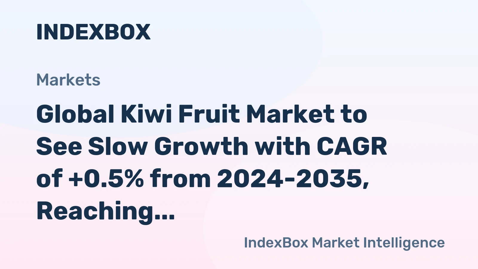 Global Kiwi Fruit Market to See Slow Growth with CAGR of +0.5% from 2024-2035, Reaching $9.8B