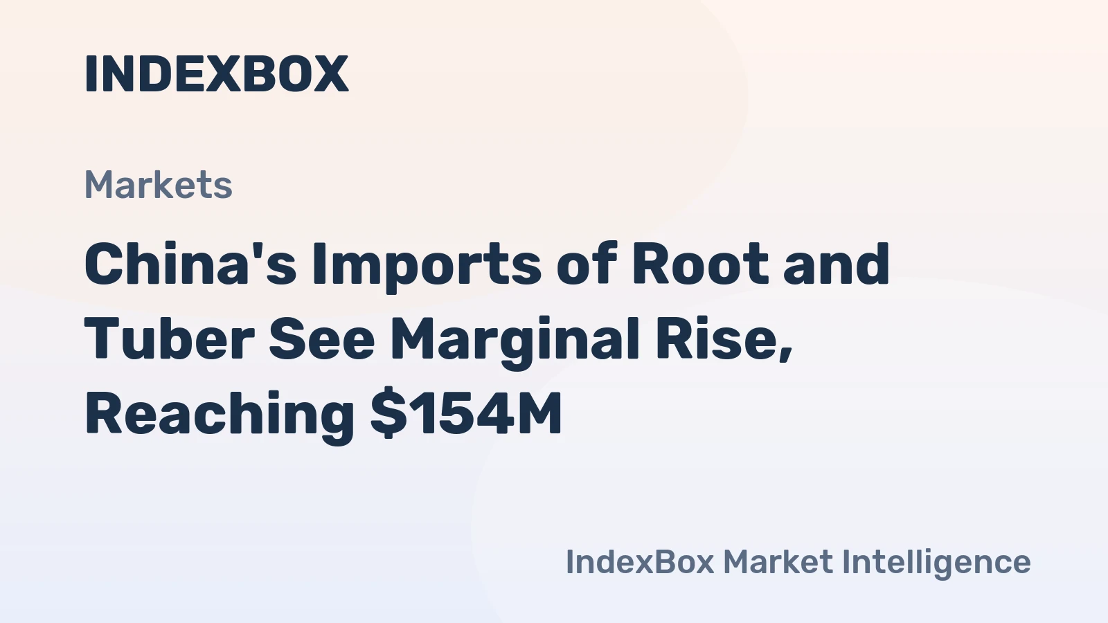 China's Imports of Root and Tuber See Marginal Rise, Reaching $154M