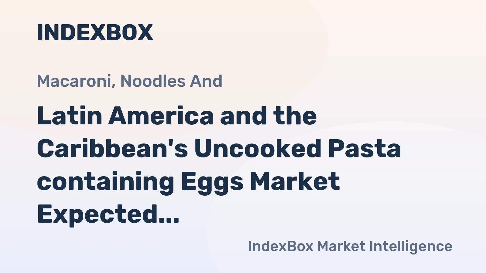 Latin America and the Caribbean's Uncooked Pasta containing Eggs Market Expected to Maintain Positive Growth with 0.5% CAGR