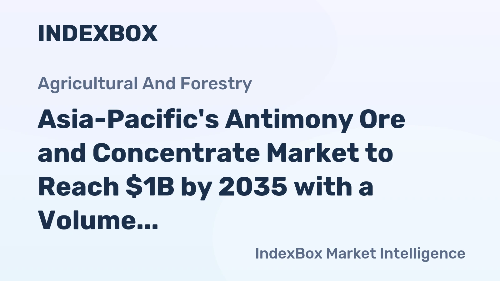 Asia-Pacific's Antimony Ore and Concentrate Market to Reach $1B by 2035 with a Volume of 424K Tons