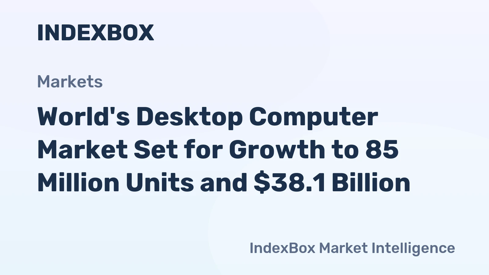 World's Desktop Computer Market Set for Growth to 85 Million Units and $38.1 Billion