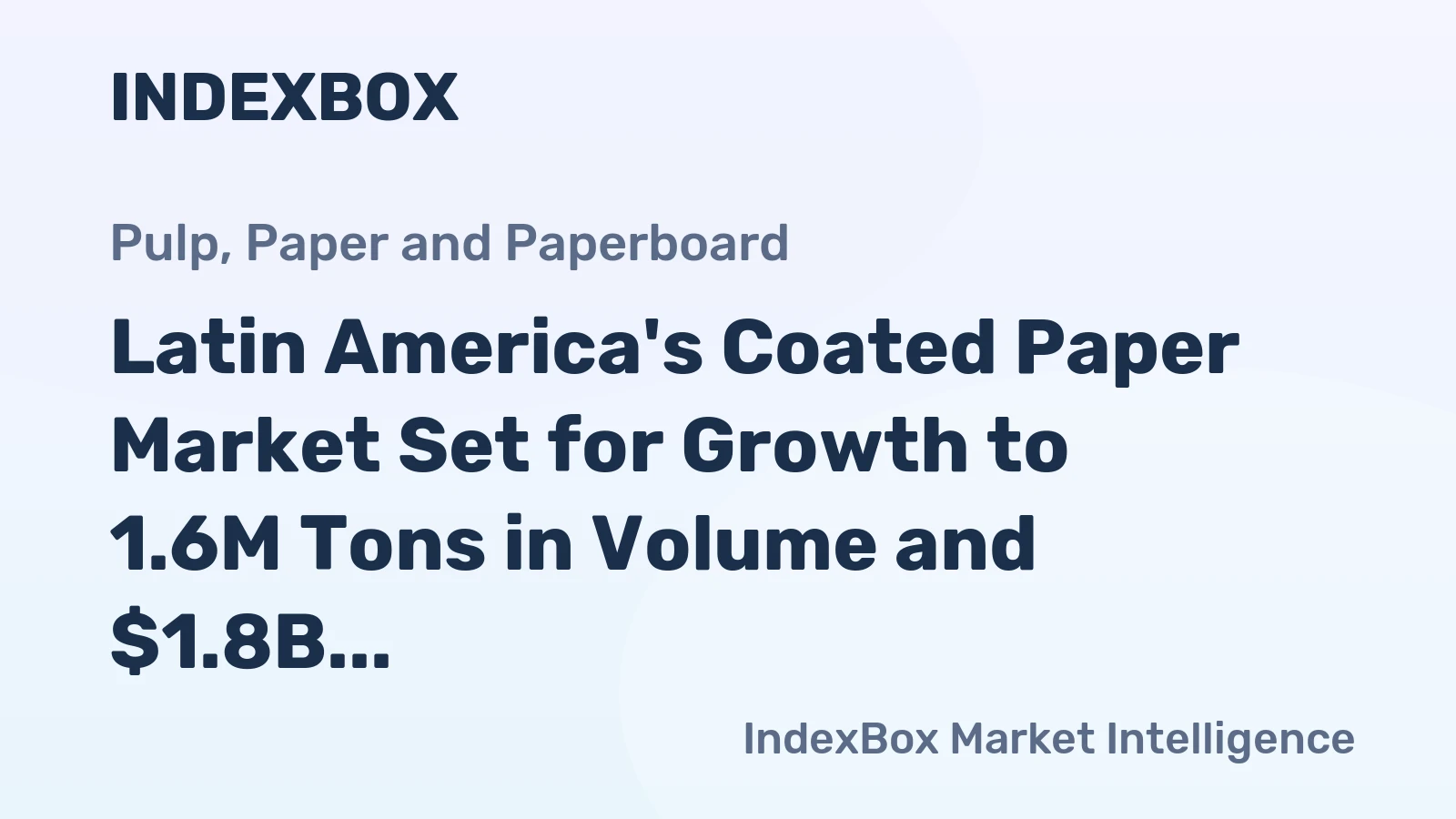Latin America's Coated Paper Market Set for Growth to 1.6M Tons in Volume and $1.8B in Value