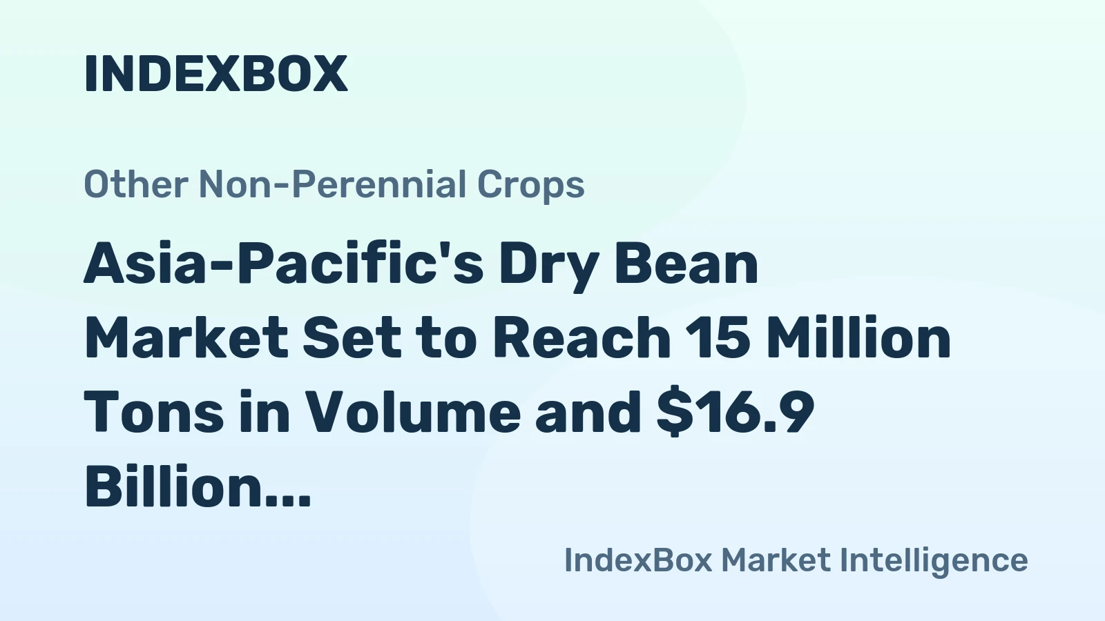 Asia-Pacific's Dry Bean Market Set to Reach 15 Million Tons in Volume and $16.9 Billion in Value