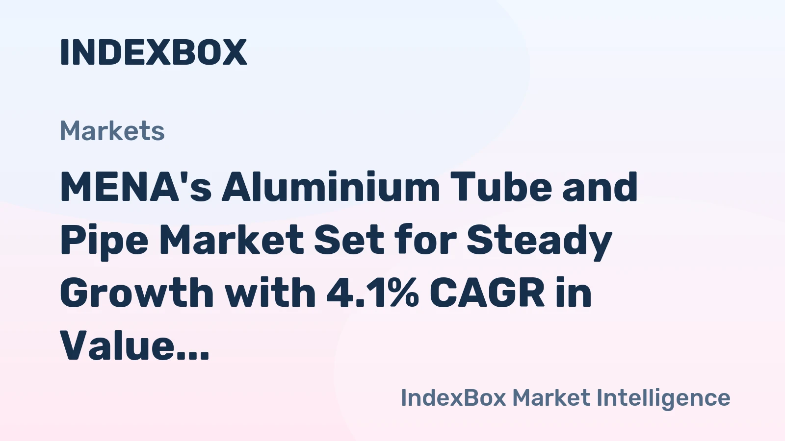 MENA's Aluminium Tube and Pipe Market Set for Steady Growth with 4.1% CAGR in Value