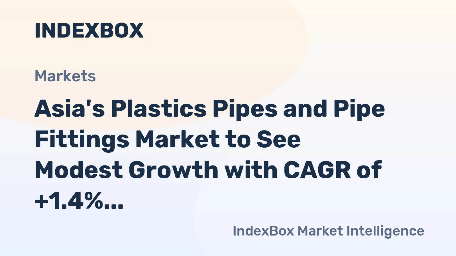 Asia's Plastics Pipes and Pipe Fittings Market to See Modest Growth with CAGR of +1.4%