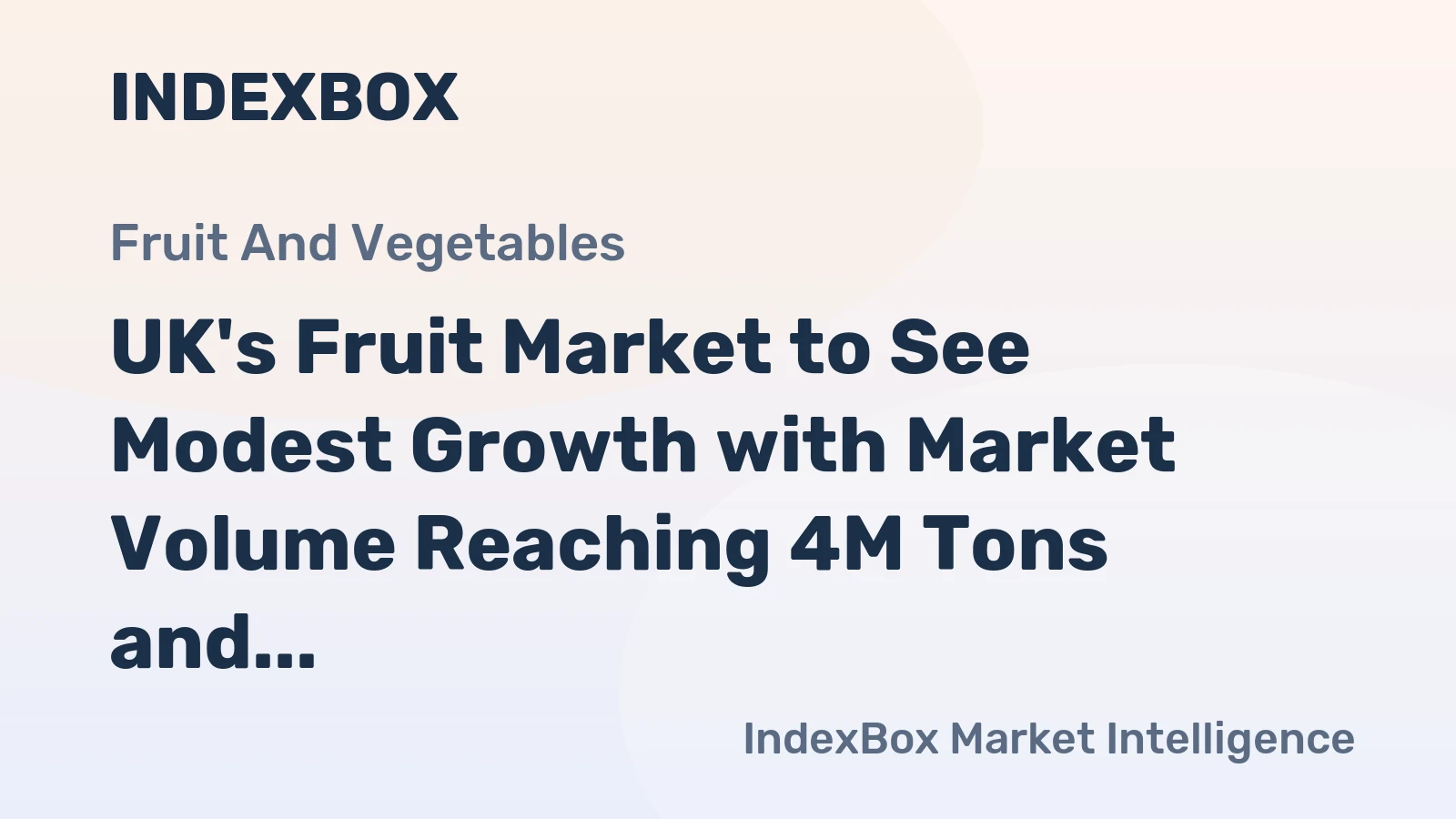 UK's Fruit Market to See Modest Growth with Market Volume Reaching 4M Tons and Value at $6B by 2035