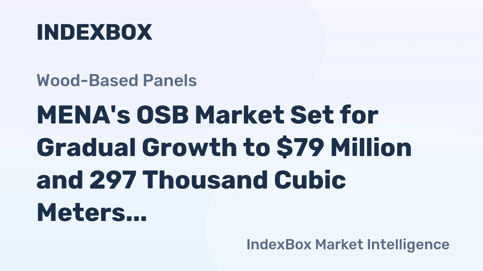 MENA's OSB Market Set for Gradual Growth to $79 Million and 297 Thousand Cubic Meters by 2035