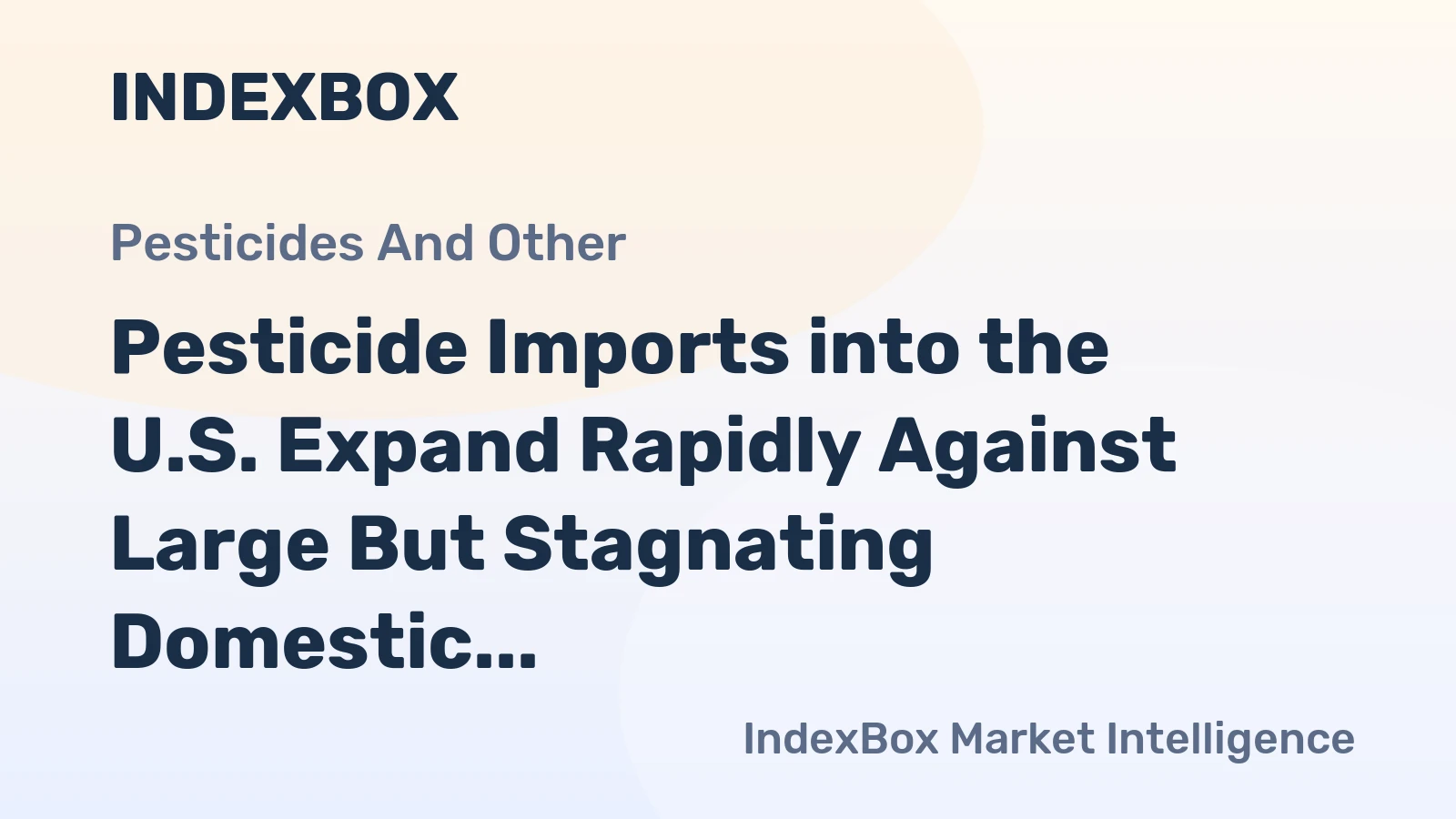 Pesticide Imports into the U.S. Expand Rapidly Against Large But Stagnating Domestic Output