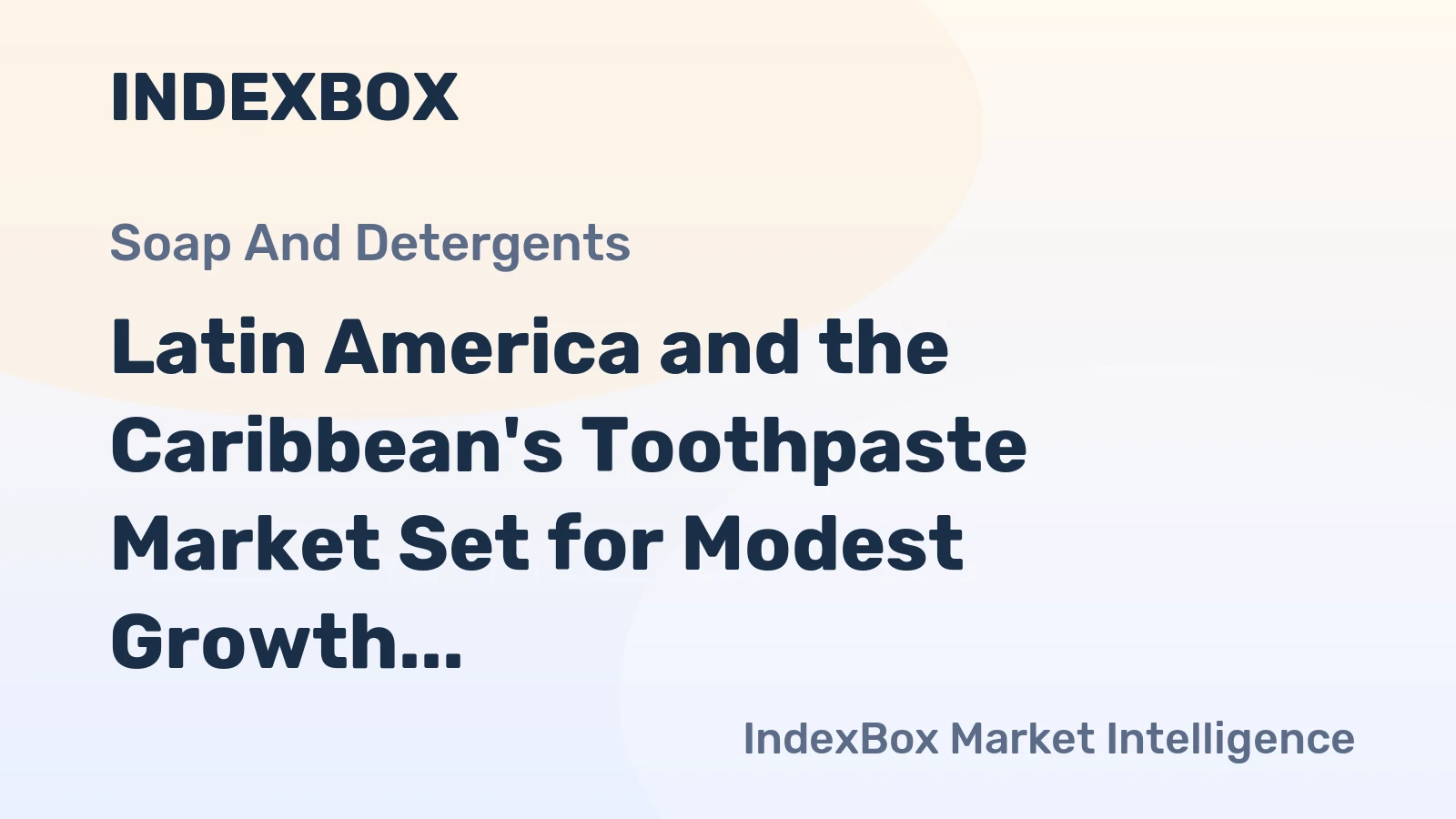 Latin America and the Caribbean's Toothpaste Market Set for Modest Growth With 2.1% Value CAGR
