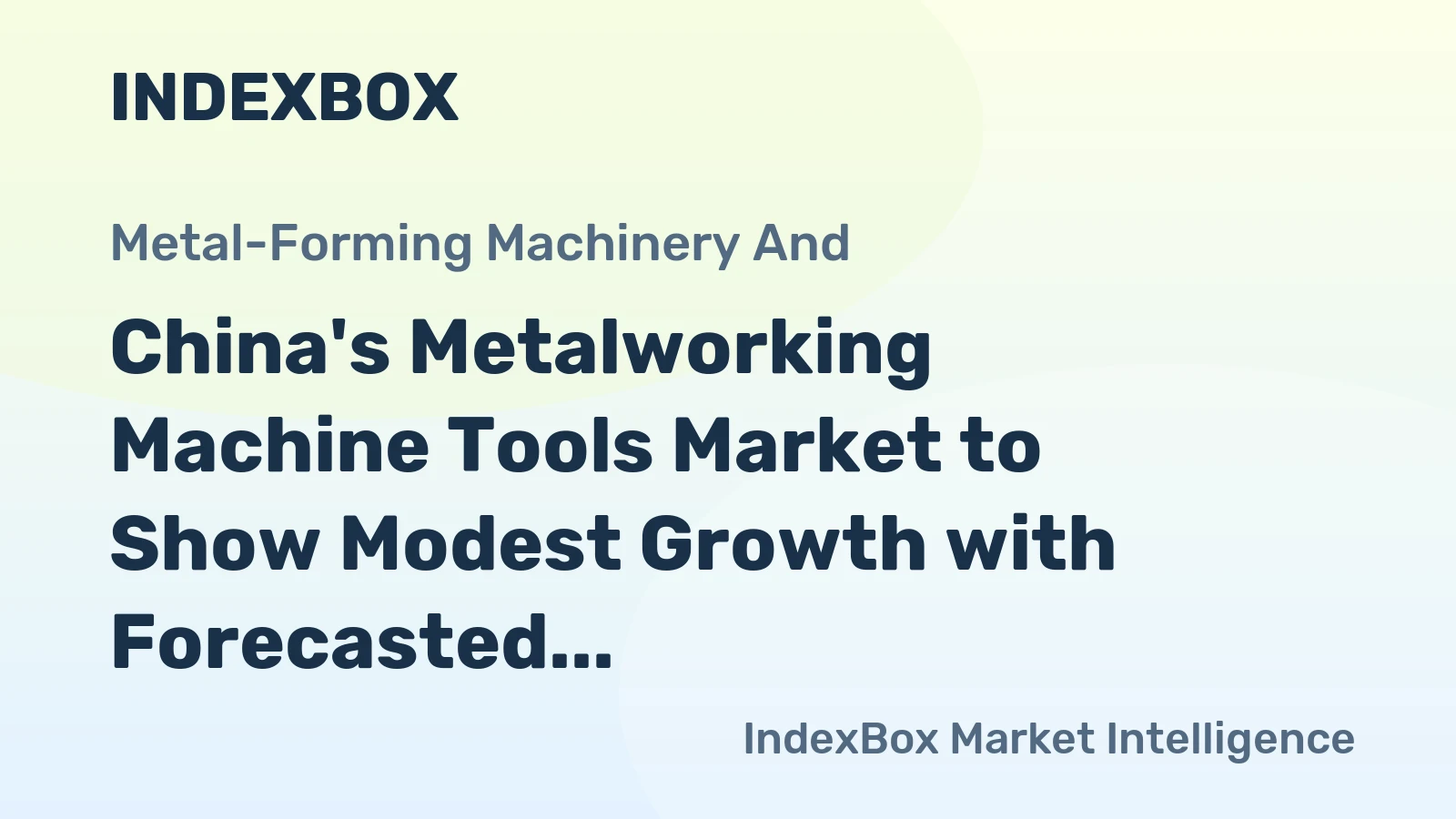 China's Metalworking Machine Tools Market to Show Modest Growth with Forecasted CAGR of +0.8% from 2024 to 2035