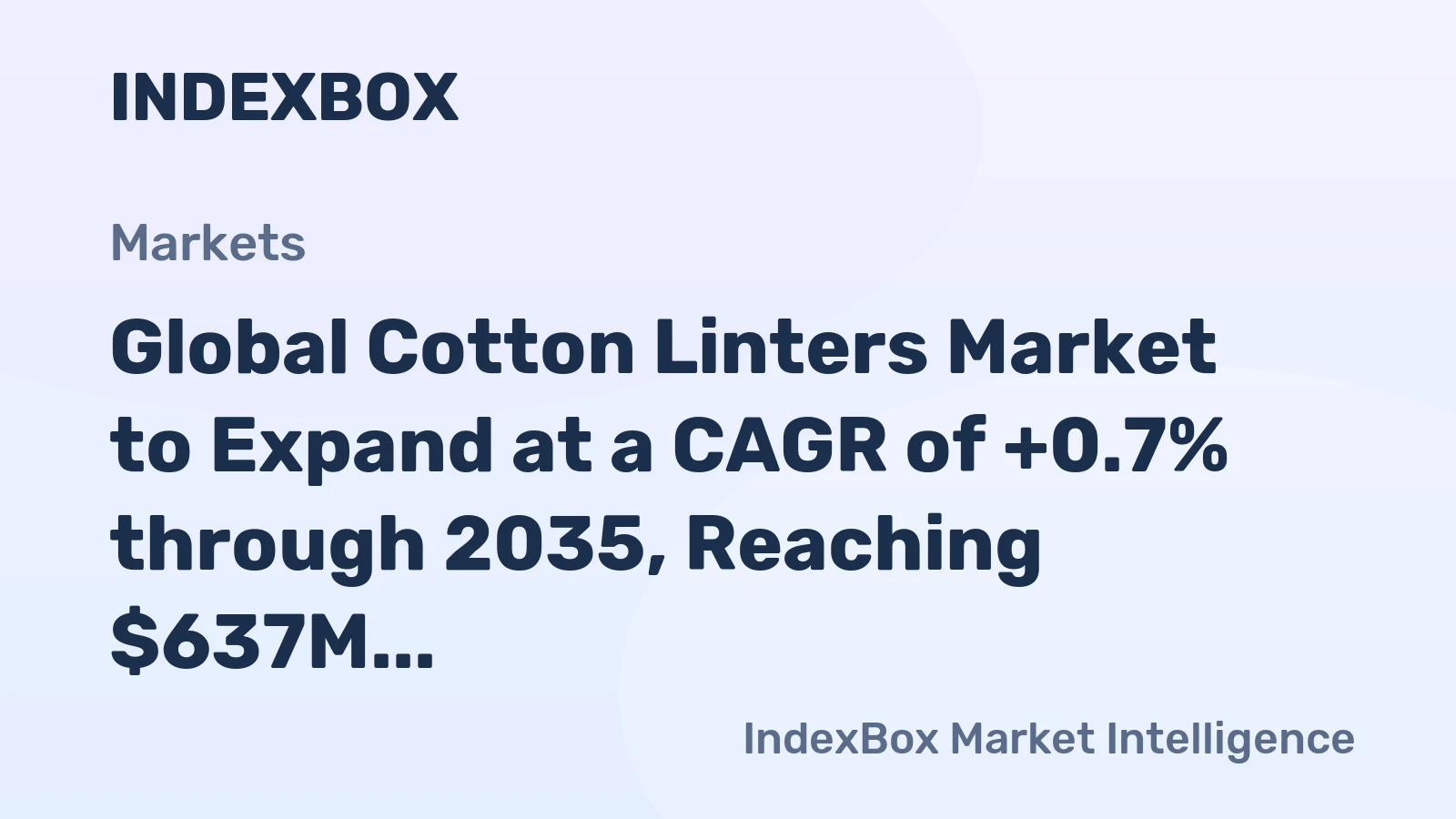 Global Cotton Linters Market to Expand at a CAGR of +0.7% through 2035, Reaching $637M in Value