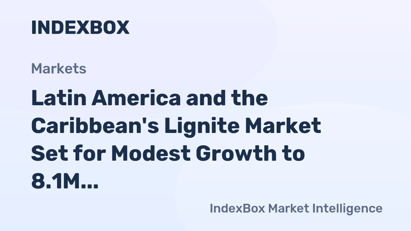 Latin America and the Caribbean's Lignite Market Set for Modest Growth to 8.1M Tons and $6.1B