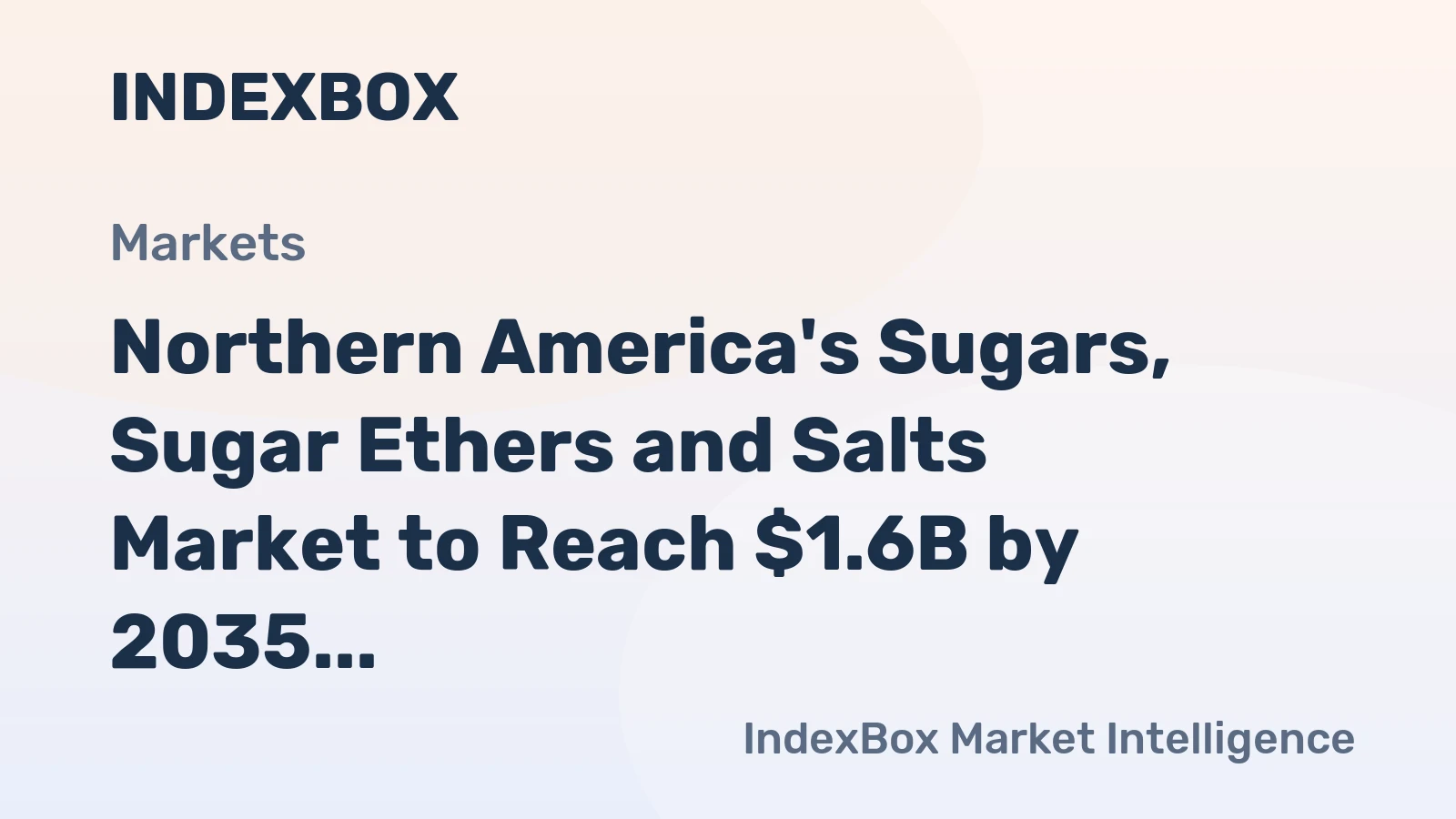 Northern America's Sugars, Sugar Ethers and Salts Market to Reach $1.6B by 2035