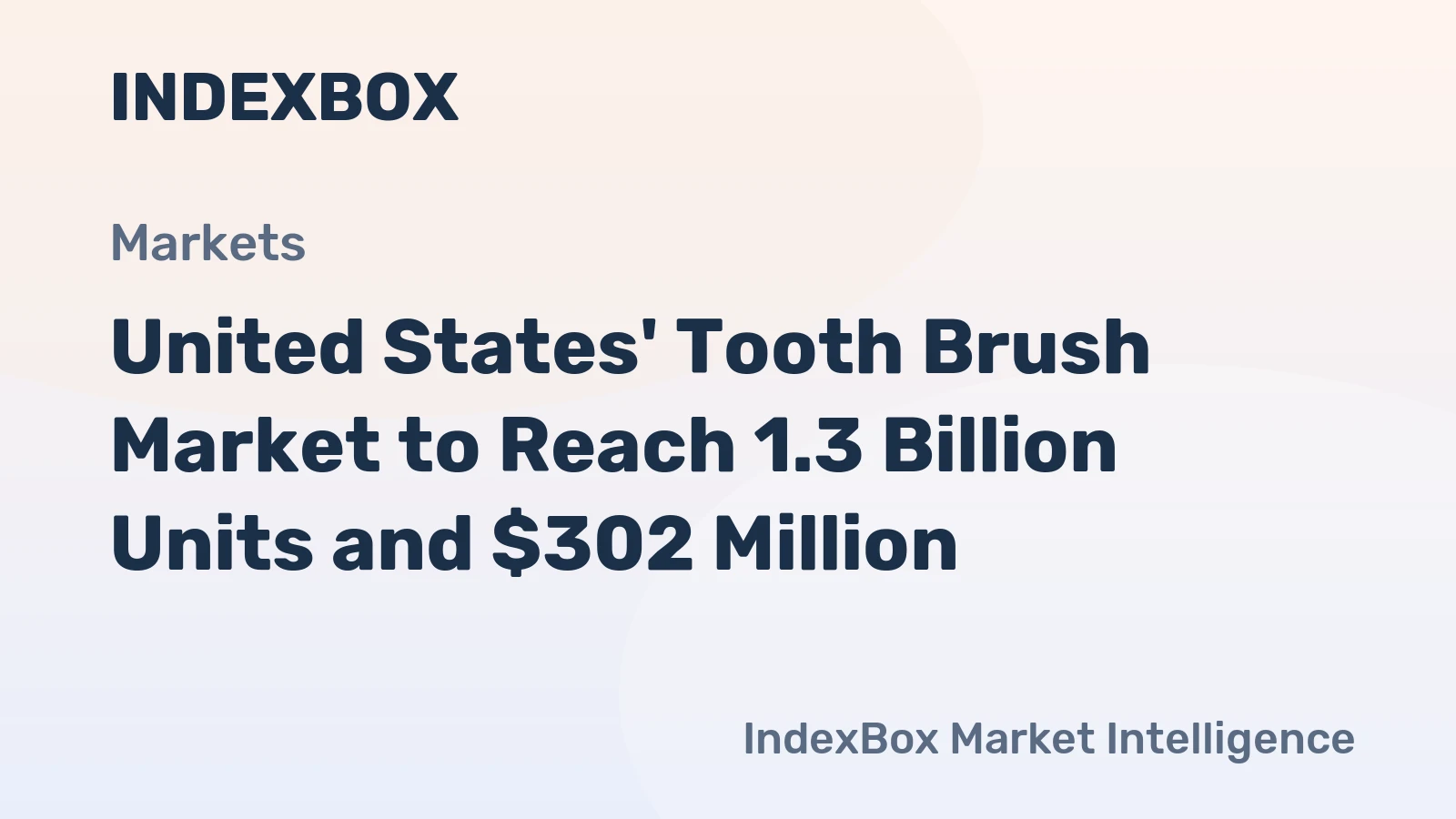 United States' Tooth Brush Market to Reach 1.3 Billion Units and $302 Million