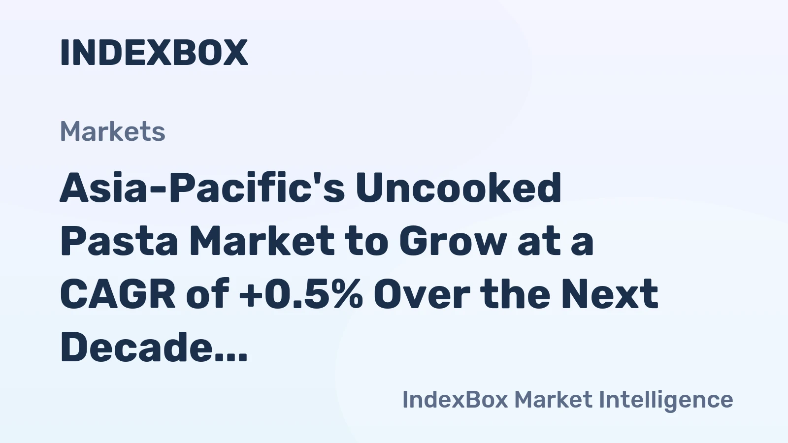 Asia-Pacific's Uncooked Pasta Market to Grow at a CAGR of +0.5% Over the Next Decade