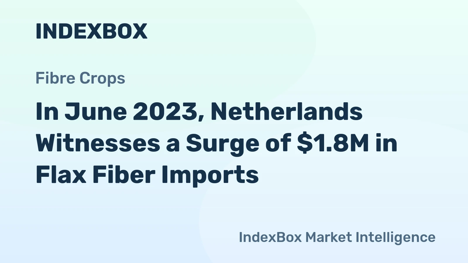 In June 2023, Netherlands Witnesses a Surge of $1.8M in Flax Fiber Imports