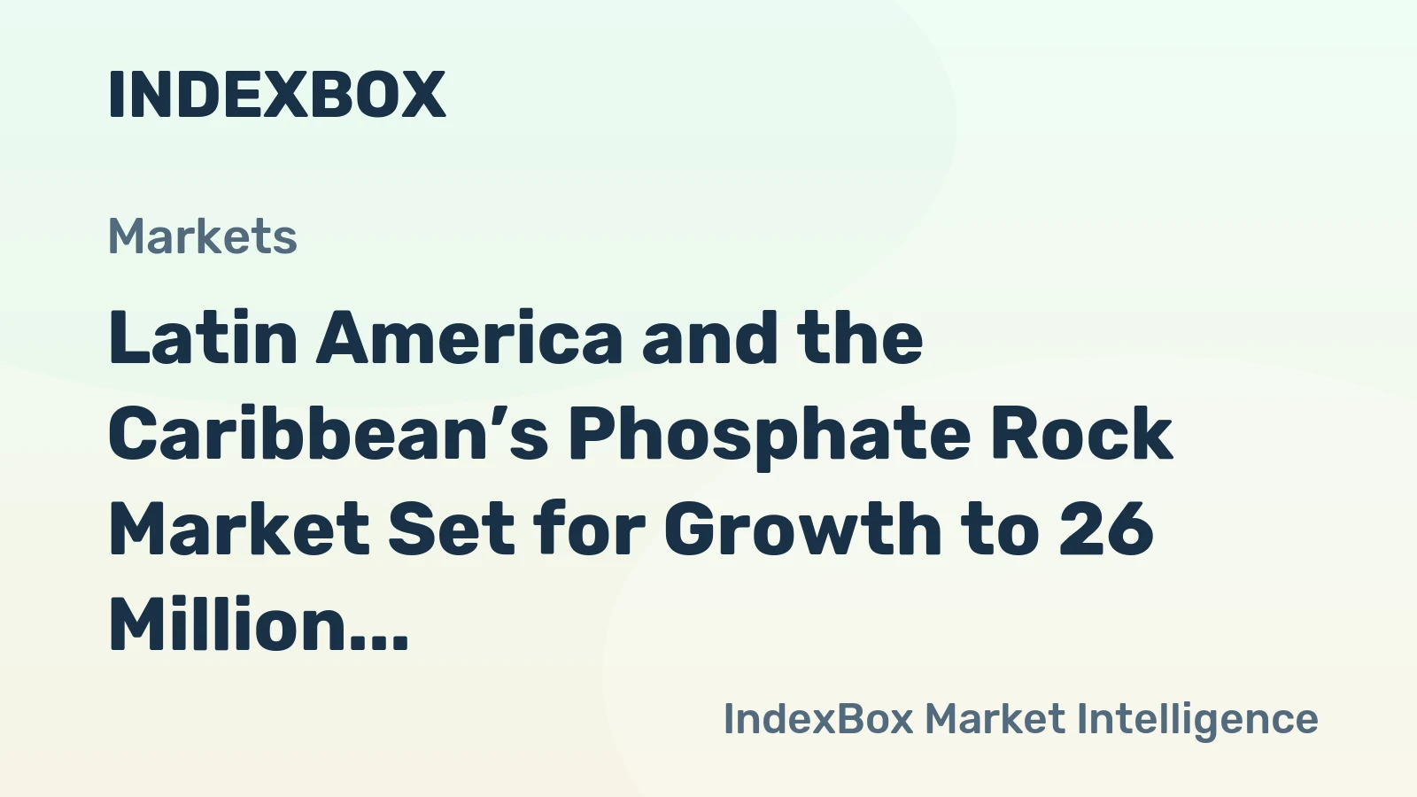 Latin America and the Caribbean’s Phosphate Rock Market Set for Growth to 26 Million Tons Valued at $861 Billion