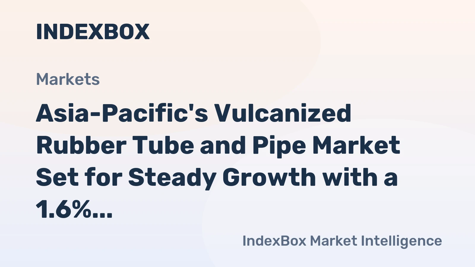 Asia-Pacific's Vulcanized Rubber Tube and Pipe Market Set for Steady Growth with a 1.6% CAGR