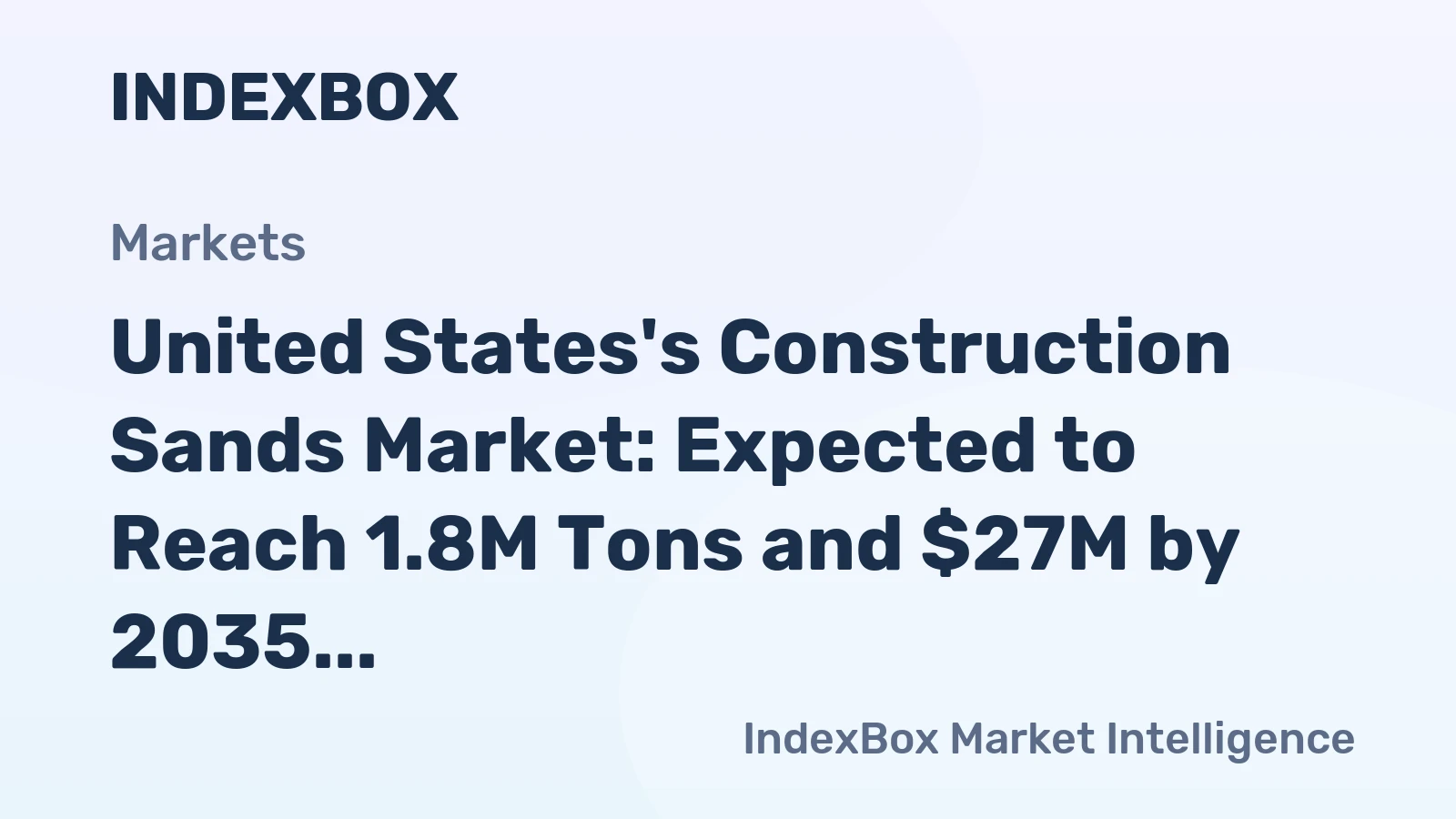 United States's Construction Sands Market: Expected to Reach 1.8M Tons and $27M by 2035