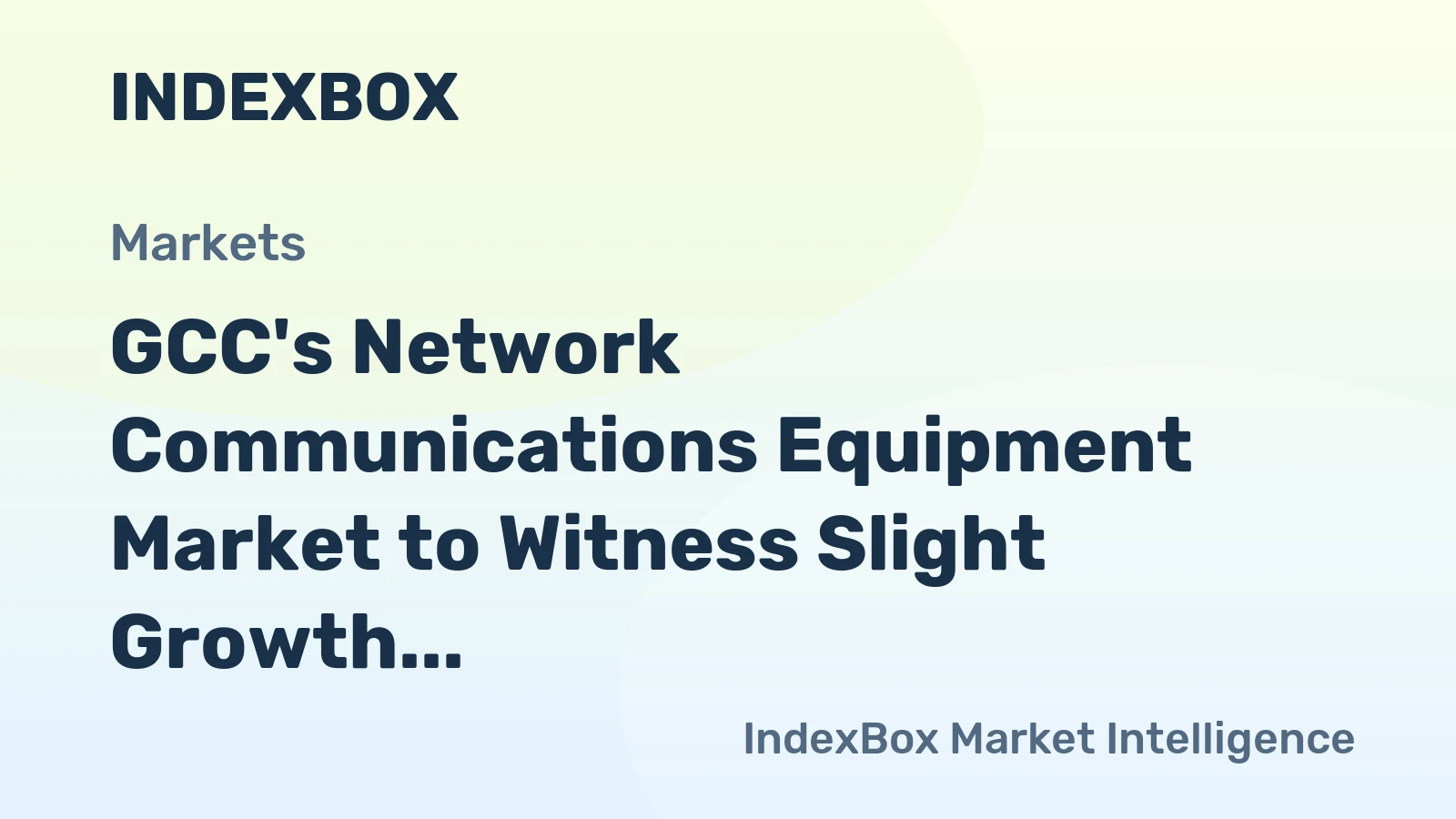 GCC's Network Communications Equipment Market to Witness Slight Growth with CAGR of +0.9% Over Next Decade