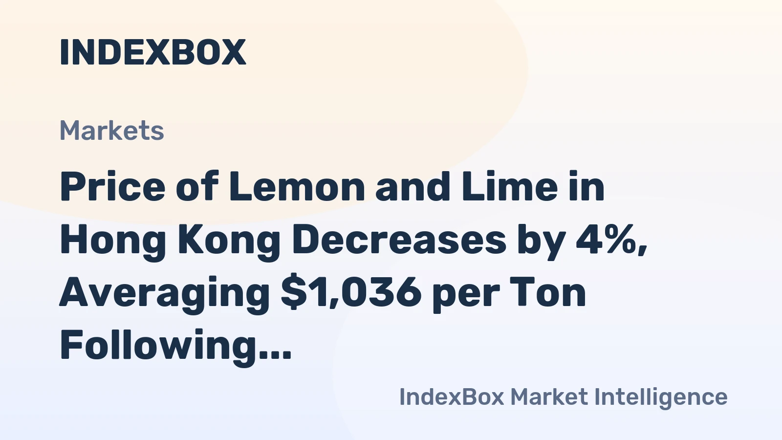 Price of Lemon and Lime in Hong Kong Decreases by 4%, Averaging $1,036 per Ton Following Five Consecutive Months of Decline