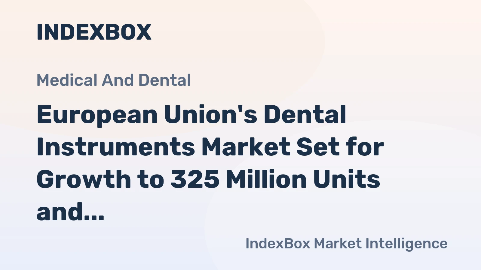 European Union's Dental Instruments Market Set for Growth to 325 Million Units and $12.5 Billion by 2035