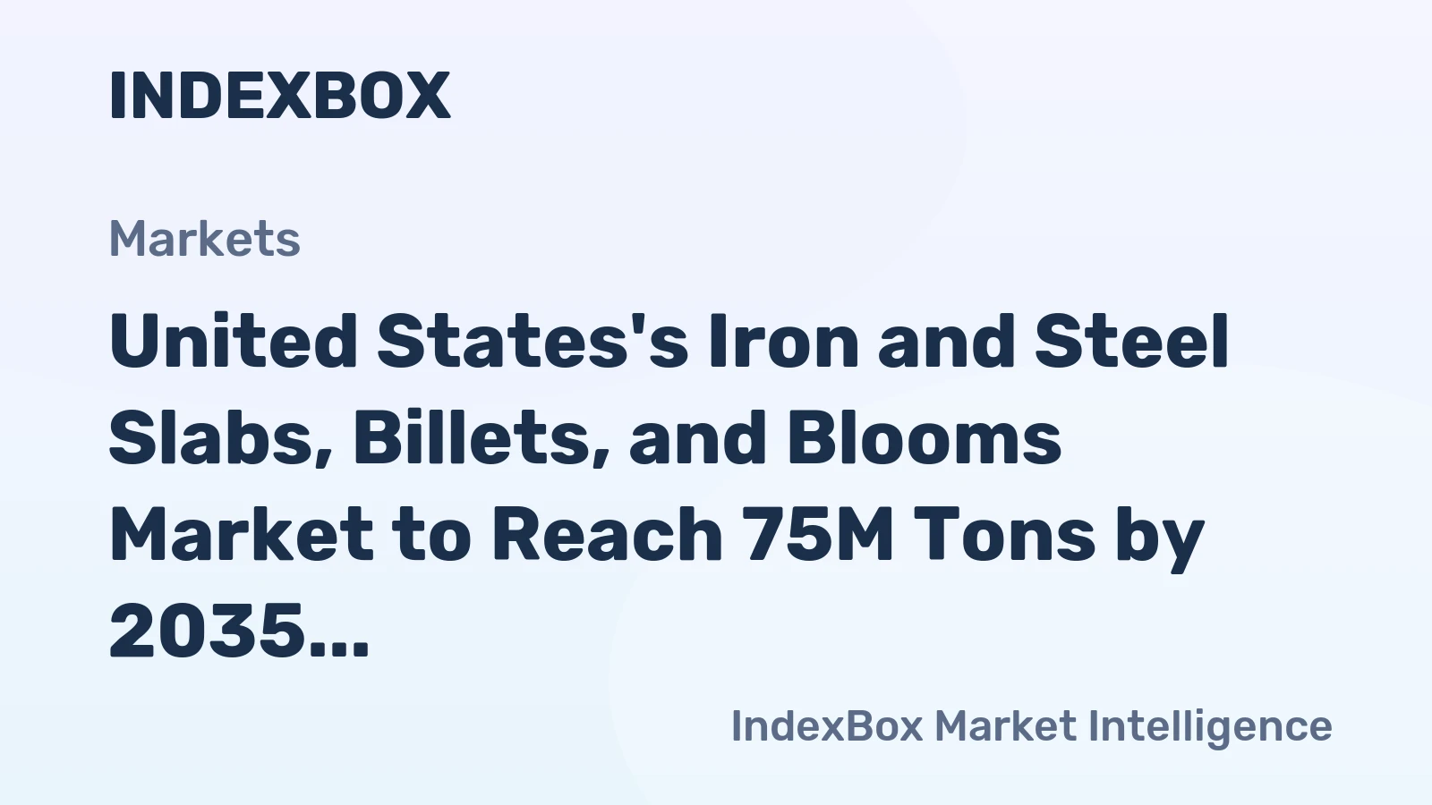 United States's Iron and Steel Slabs, Billets, and Blooms Market to Reach 75M Tons by 2035 with a Value of $96.2B