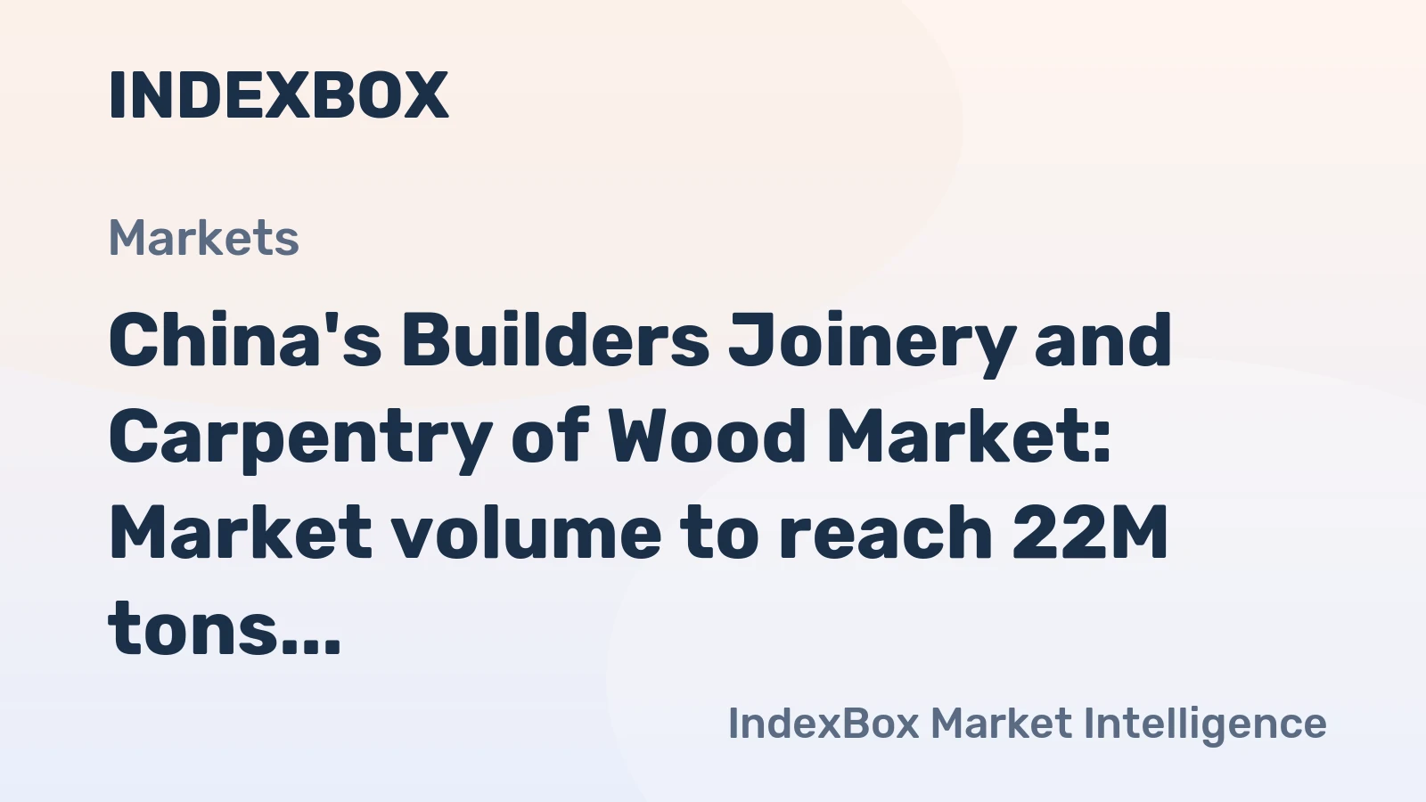 China's Builders Joinery and Carpentry of Wood Market: Market volume to reach 22M tons and market value to hit $47.2B by 2035