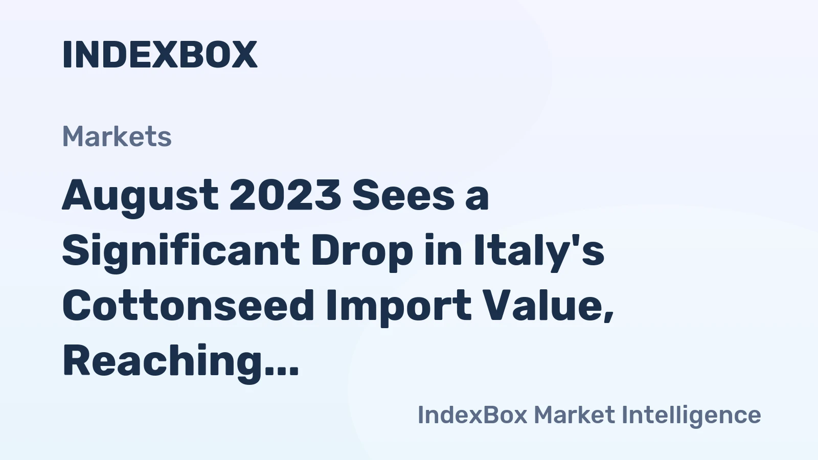August 2023 Sees a Significant Drop in Italy's Cottonseed Import Value, Reaching $3.5M.