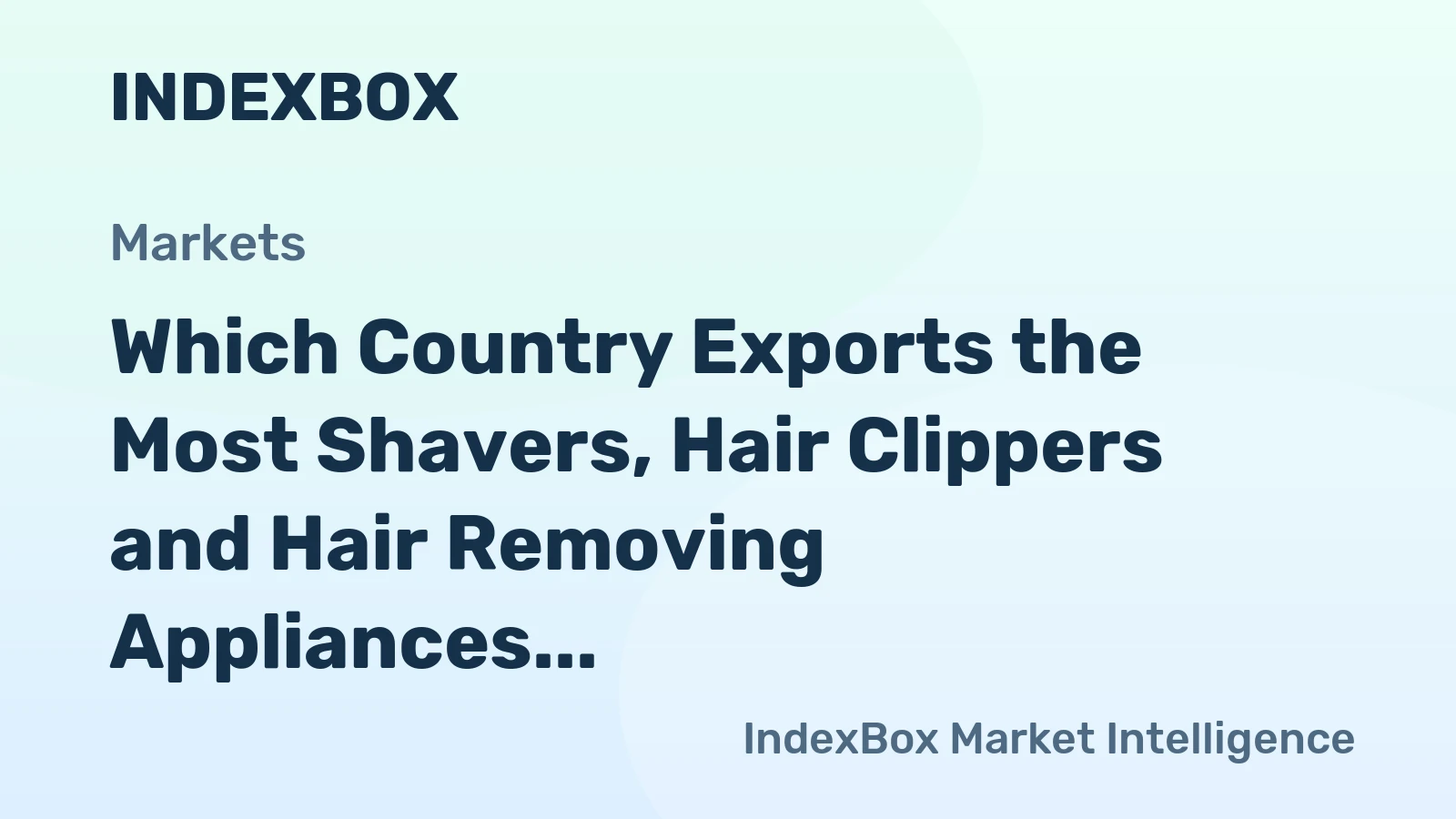 Which Country Exports the Most Shavers, Hair Clippers and Hair Removing Appliances in the World?