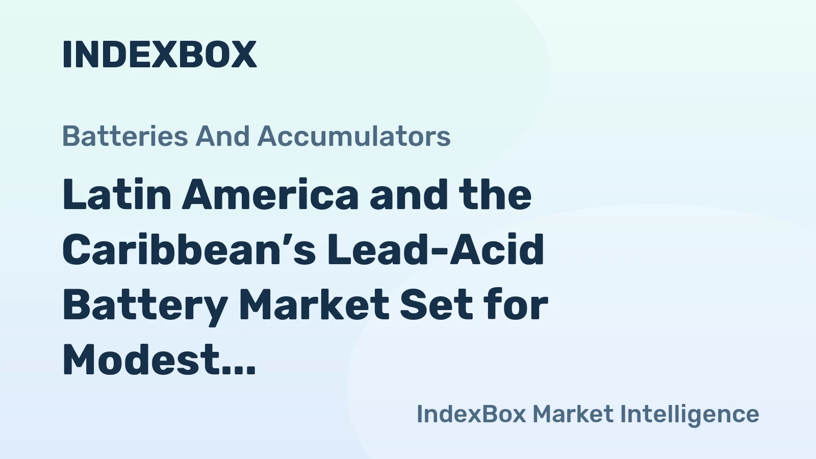 Latin America and the Caribbean’s Lead-Acid Battery Market Set for Modest Growth to 33 Million Units and $4.8 Billion