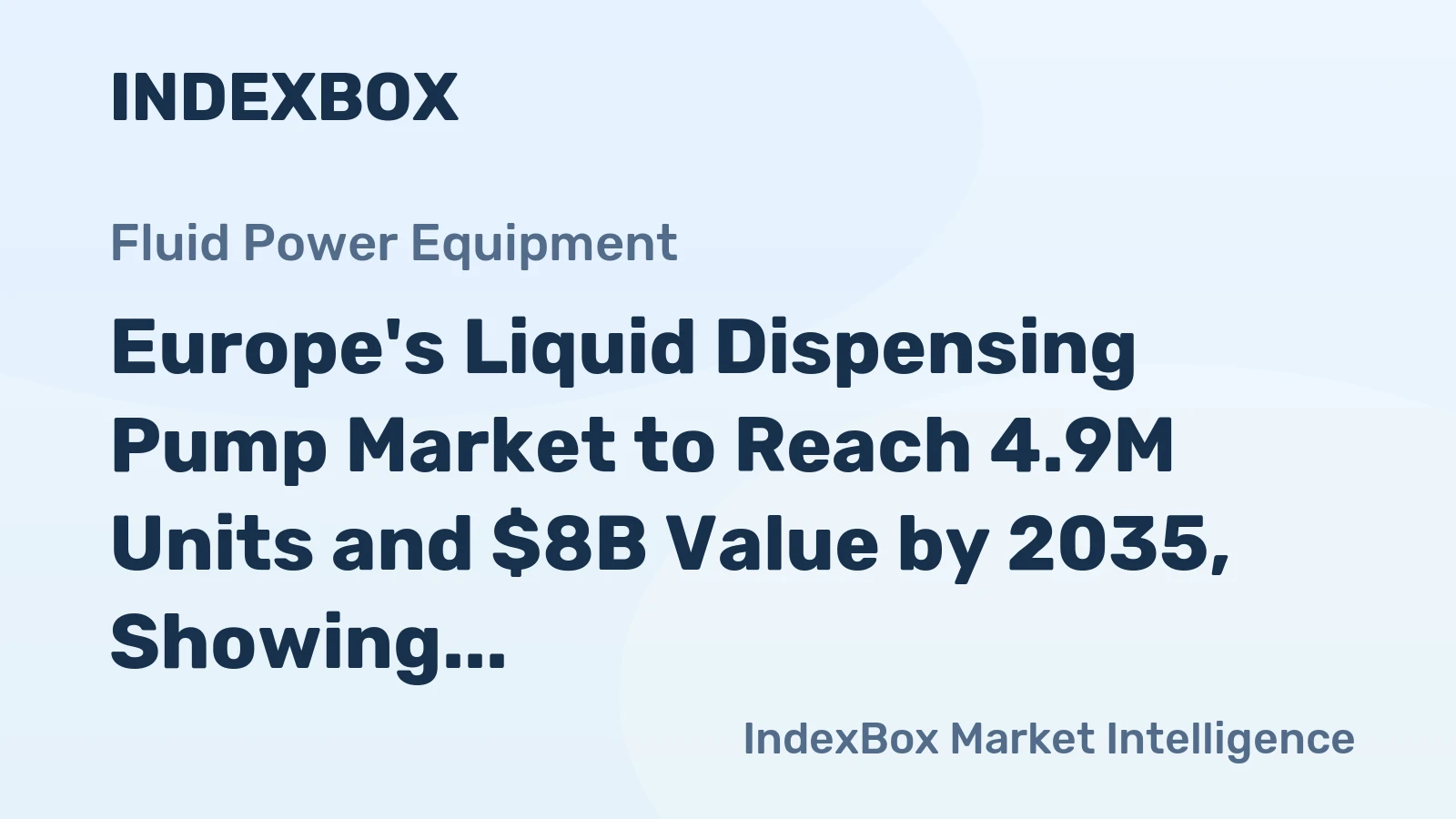 Europe's Liquid Dispensing Pump Market to Reach 4.9M Units and $8B Value by 2035, Showing Slight Performance Increase