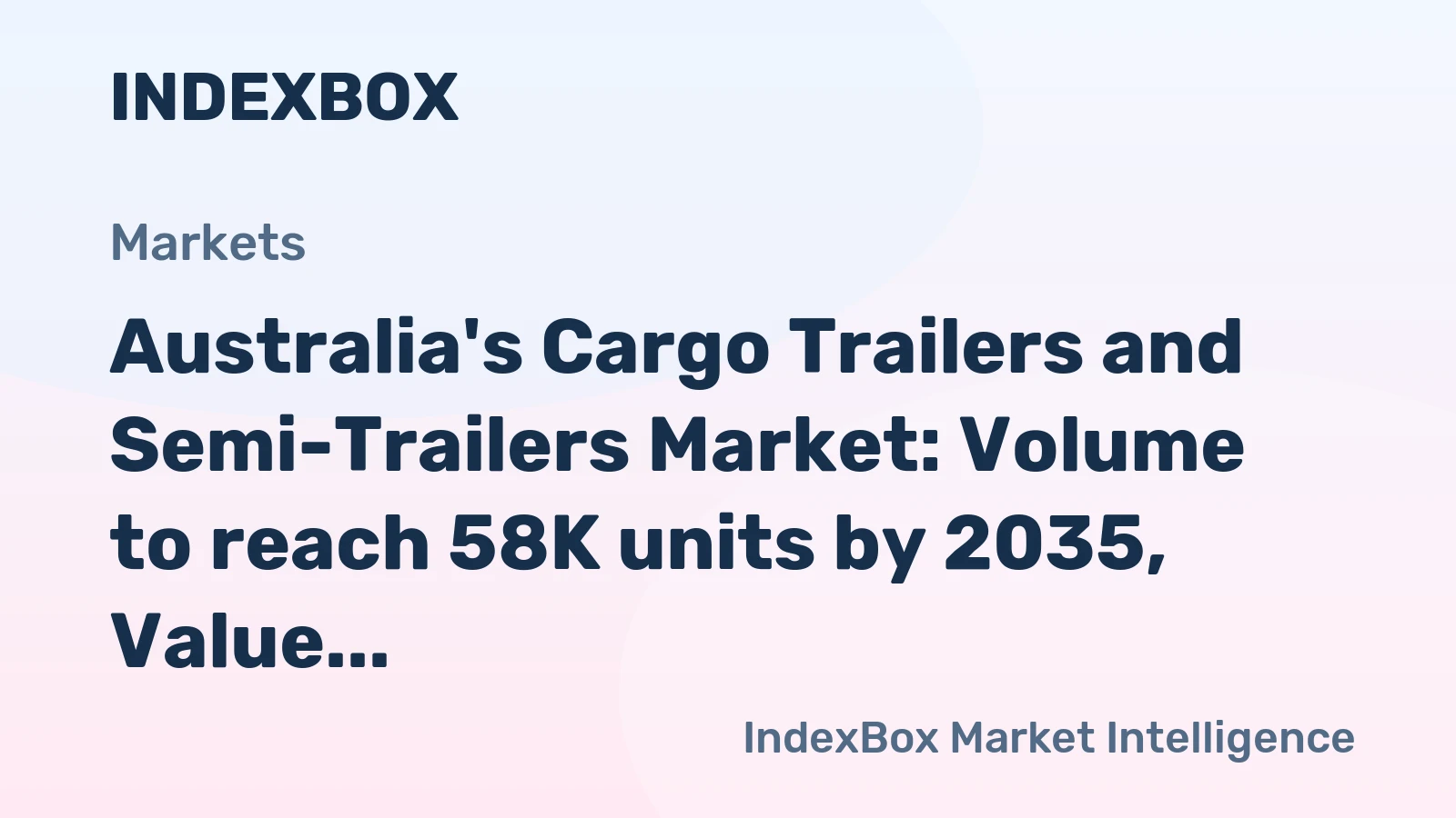 Australia's Cargo Trailers and Semi-Trailers Market: Volume to reach 58K units by 2035, Value to hit $266M