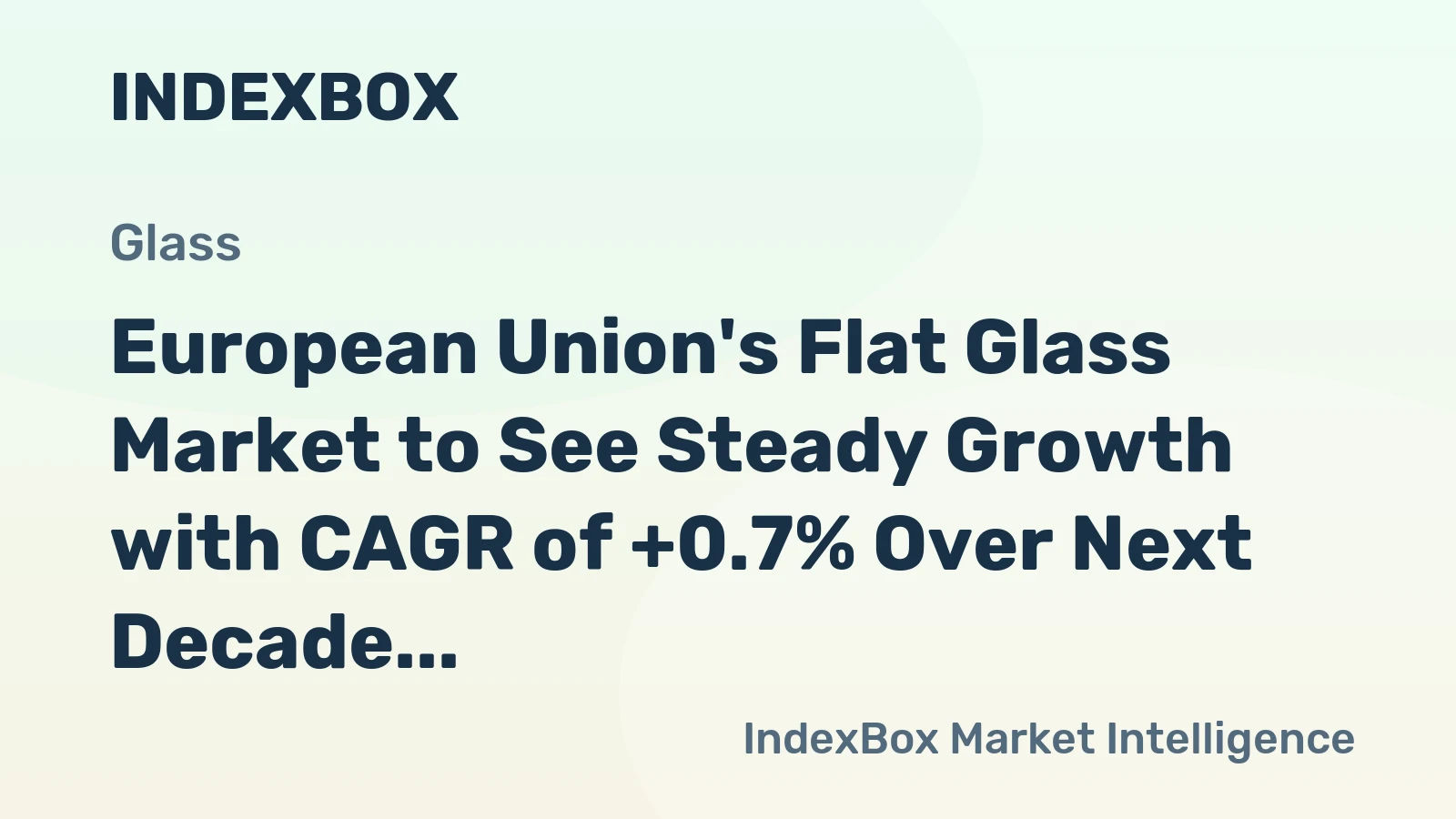 European Union's Flat Glass Market to See Steady Growth with CAGR of +0.7% Over Next Decade