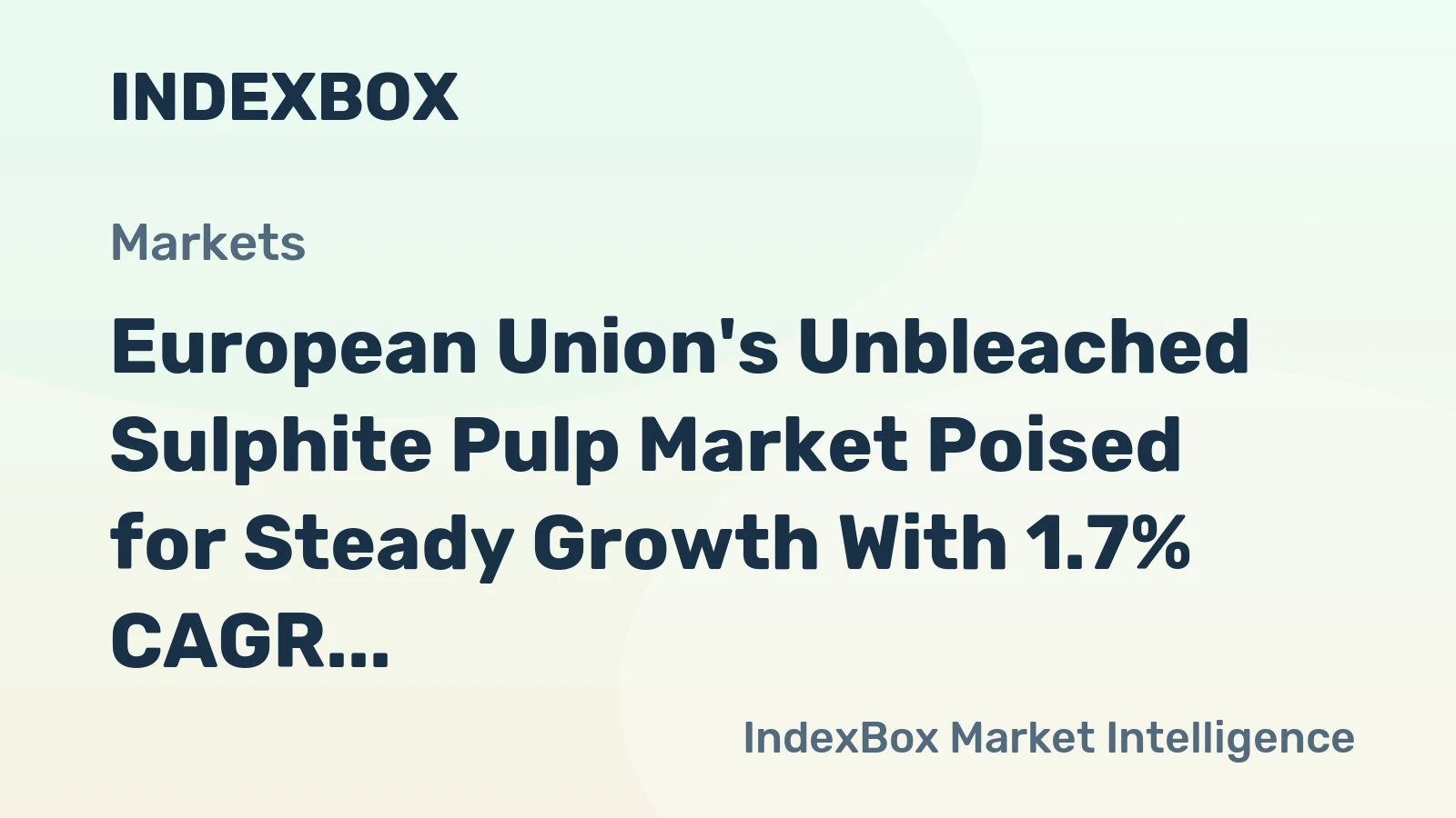 European Union's Unbleached Sulphite Pulp Market Poised for Steady Growth With 1.7% CAGR