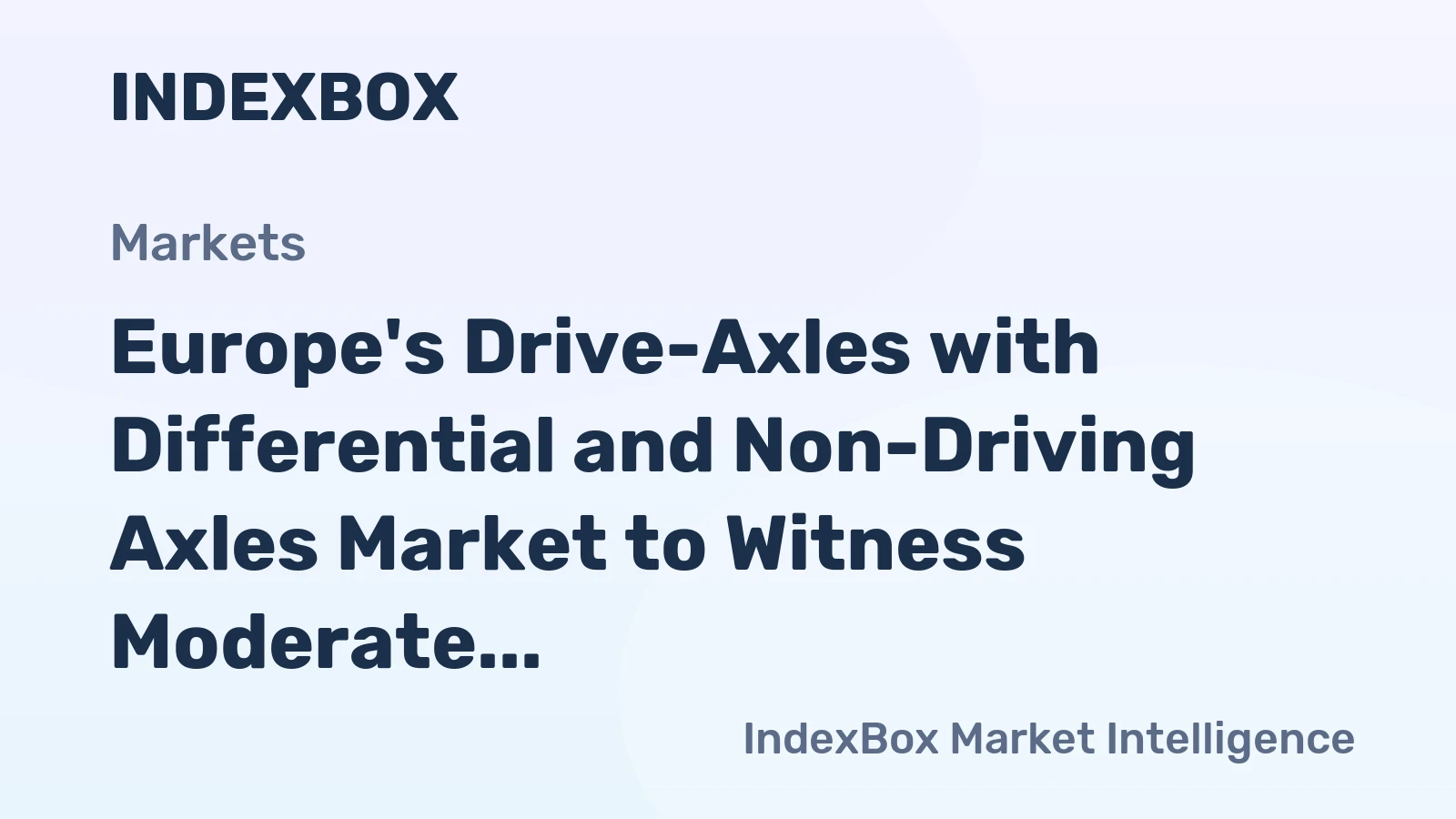 Europe's Drive-Axles with Differential and Non-Driving Axles Market to Witness Moderate Growth with +0.8% CAGR through 2035