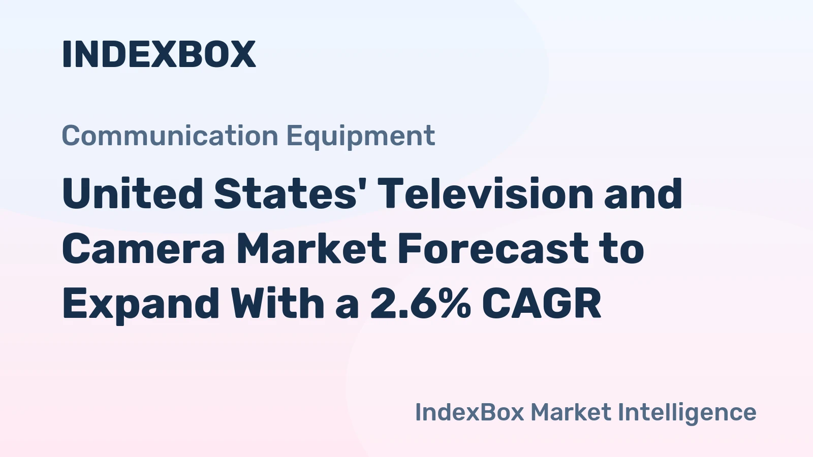 United States' Television and Camera Market Forecast to Expand With a 2.6% CAGR