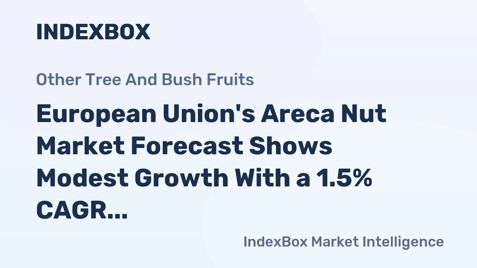 European Union's Areca Nut Market Forecast Shows Modest Growth With a 1.5% CAGR in Value