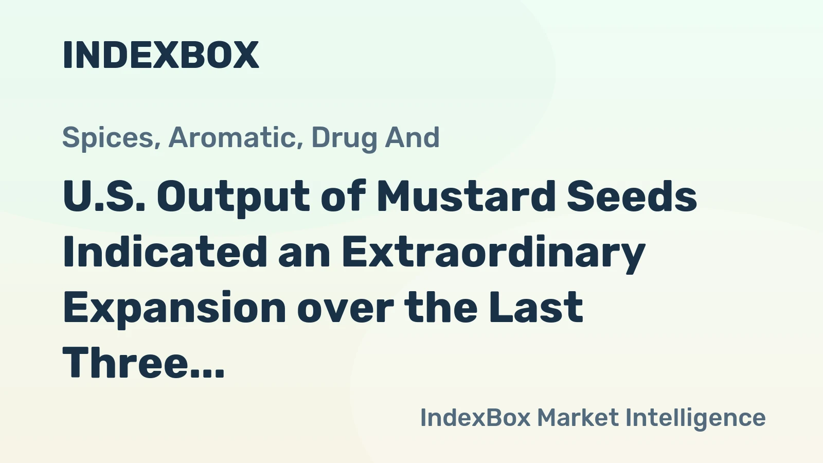 U.S. Output of Mustard Seeds Indicated an Extraordinary Expansion over the Last Three Years
